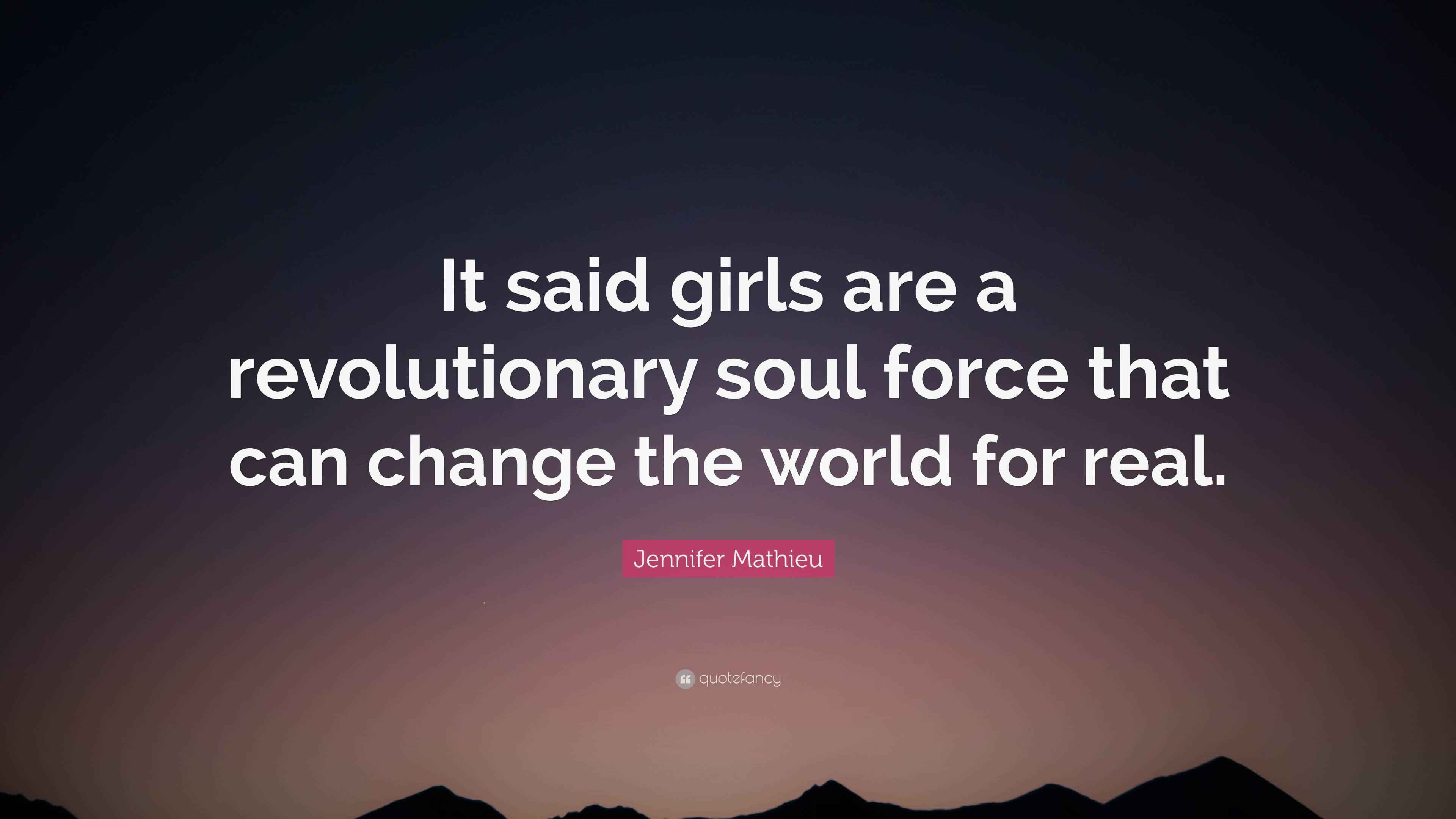 Jennifer Mathieu Quote: “It said girls are a revolutionary soul force ...