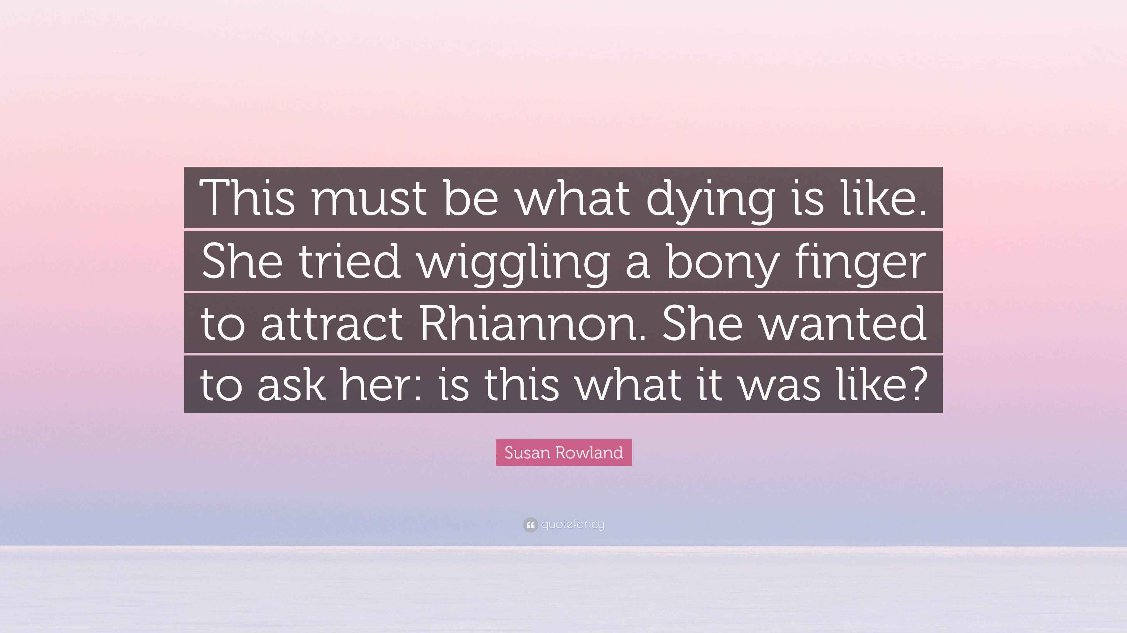 Susan Rowland Quote: “This must be what dying is like. She tried ...