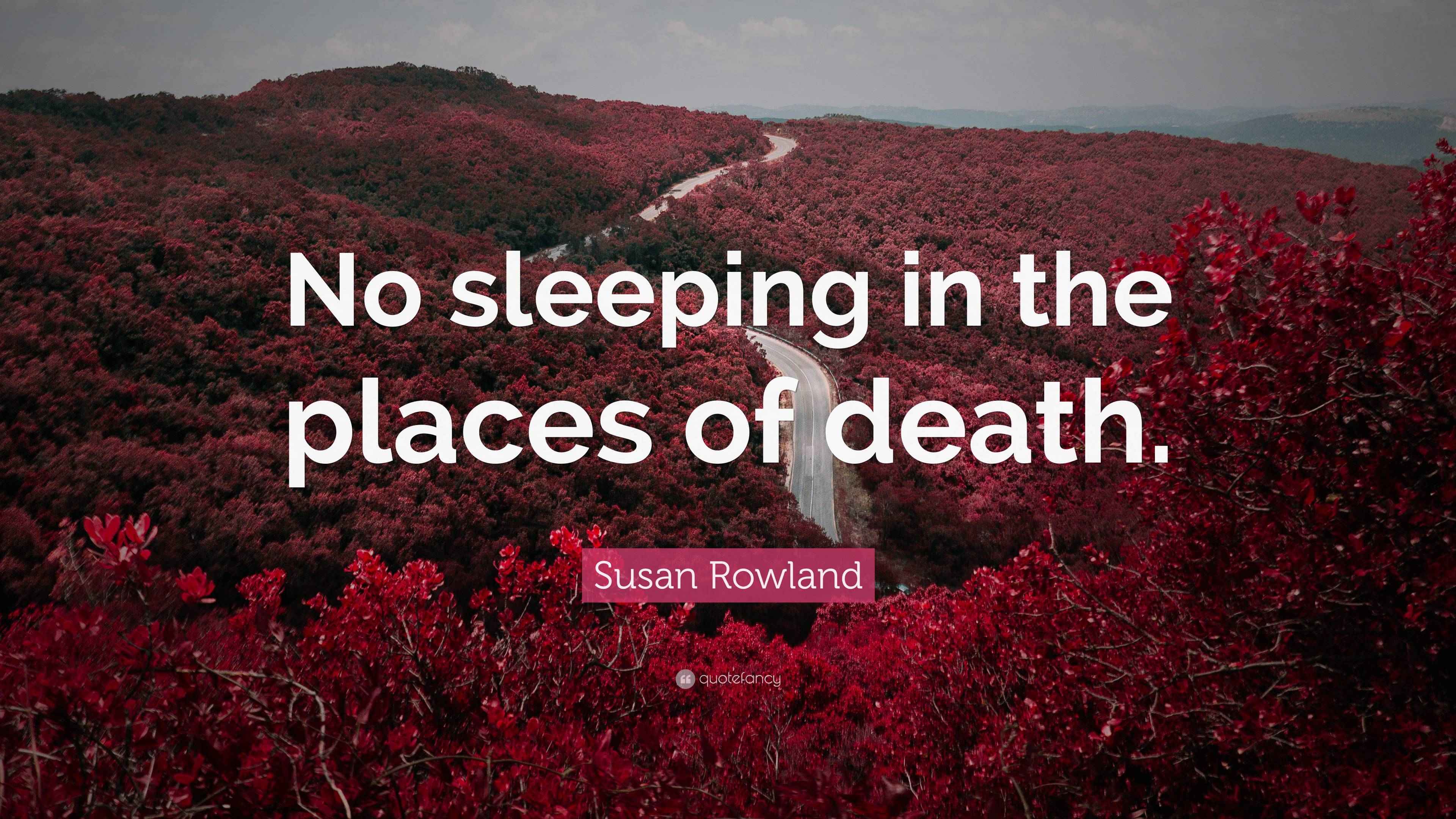 Susan Rowland Quote: “No sleeping in the places of death.”