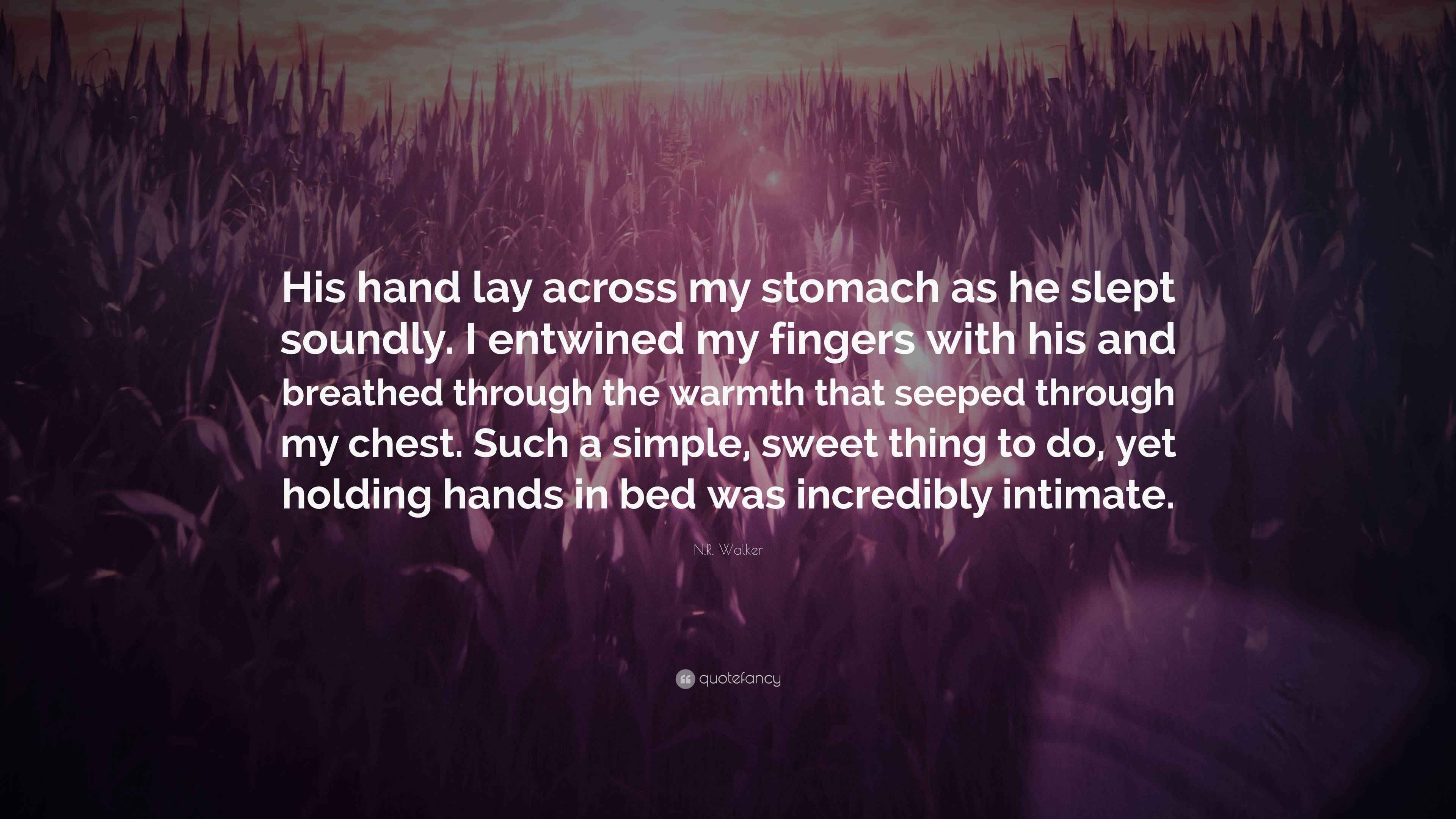 N.R. Walker Quote: “His hand lay across my stomach as he slept soundly ...