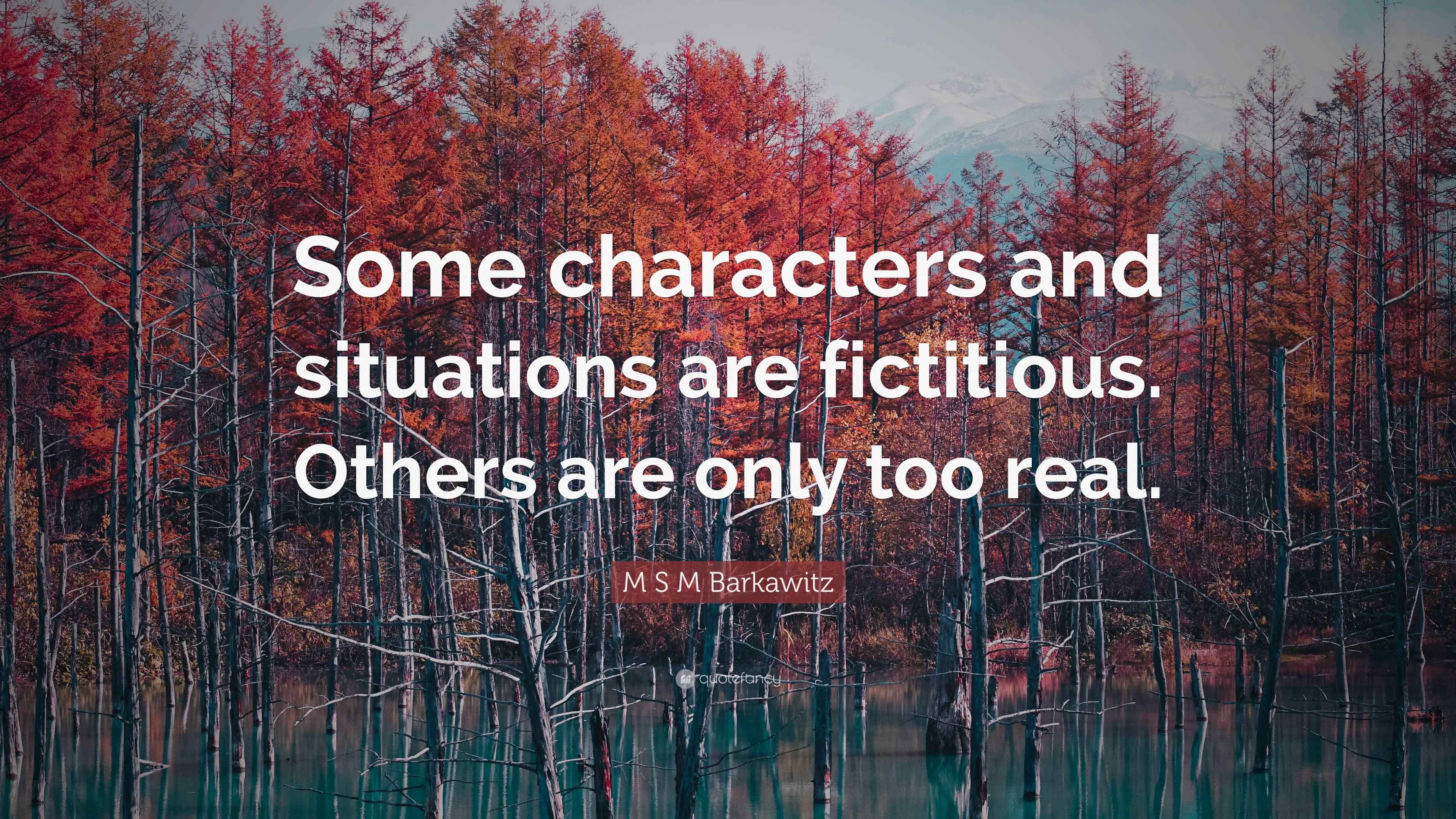 M S M Barkawitz Quote: “Some characters and situations are fictitious ...
