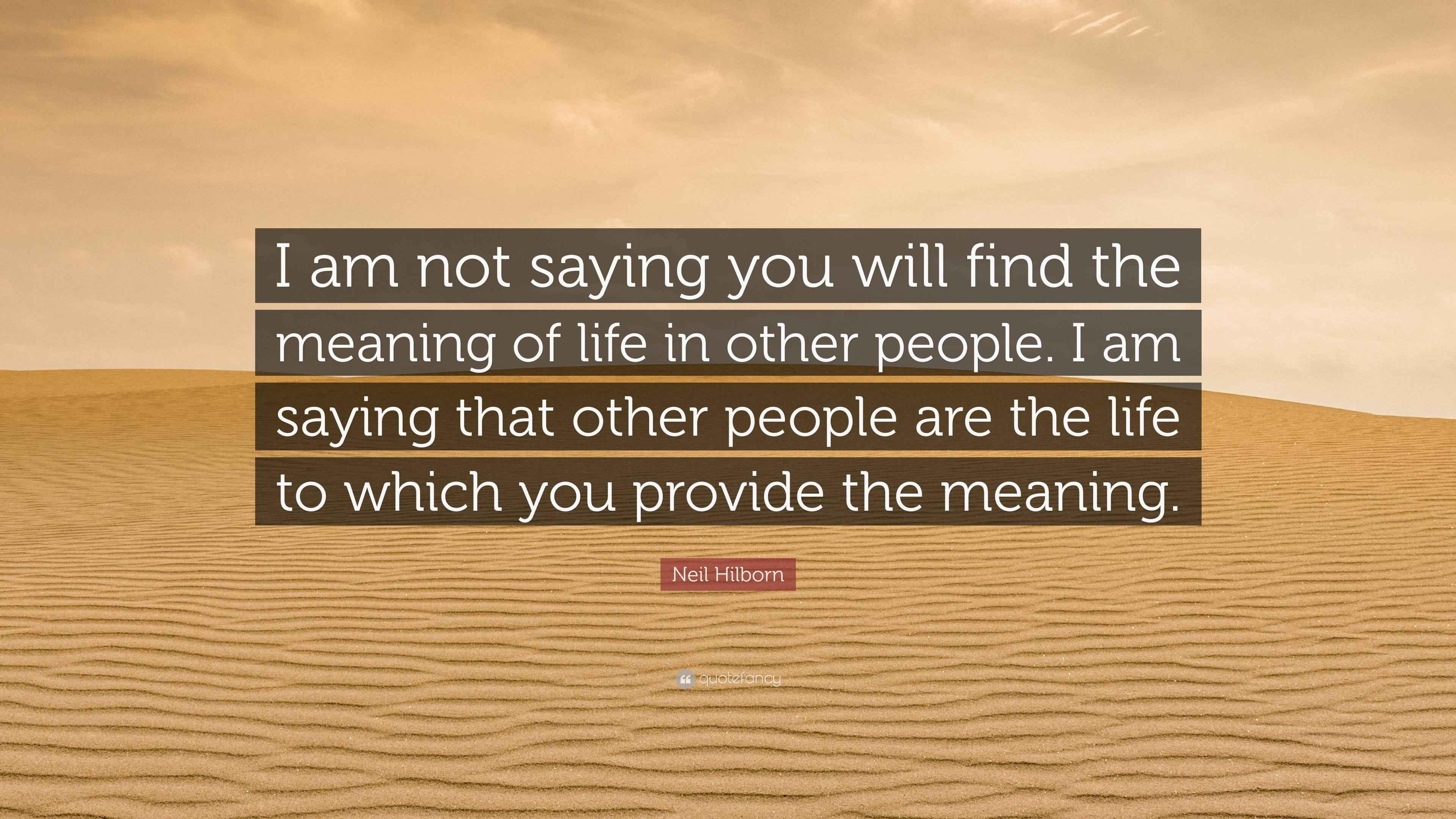 Neil Hilborn Quote: “I am not saying you will find the meaning of life ...