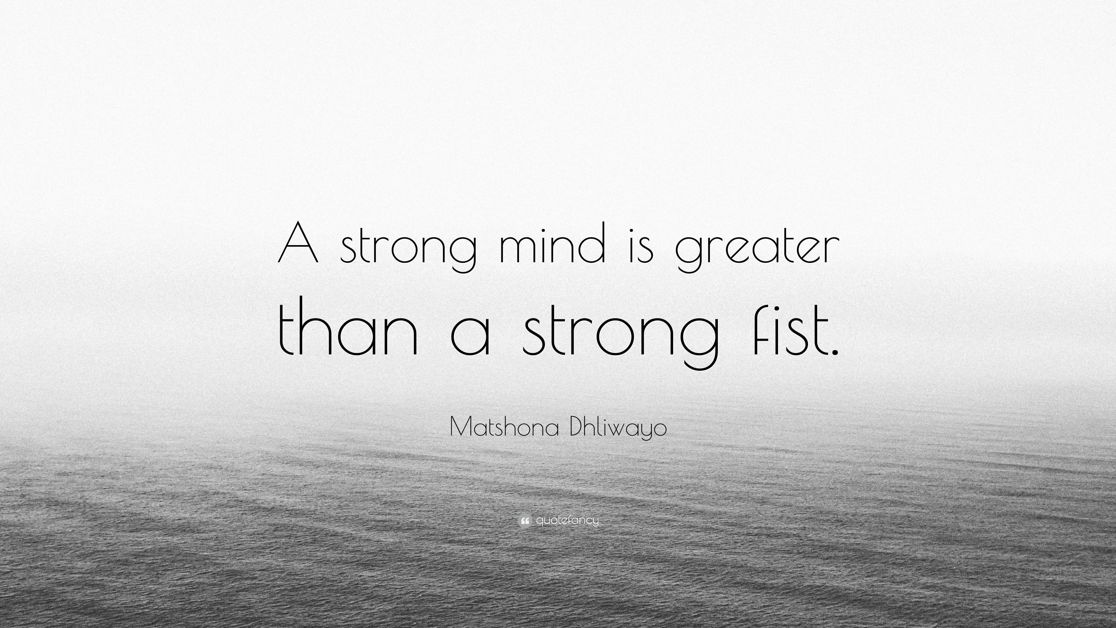 Matshona Dhliwayo Quote: “A strong mind is greater than a strong fist.”
