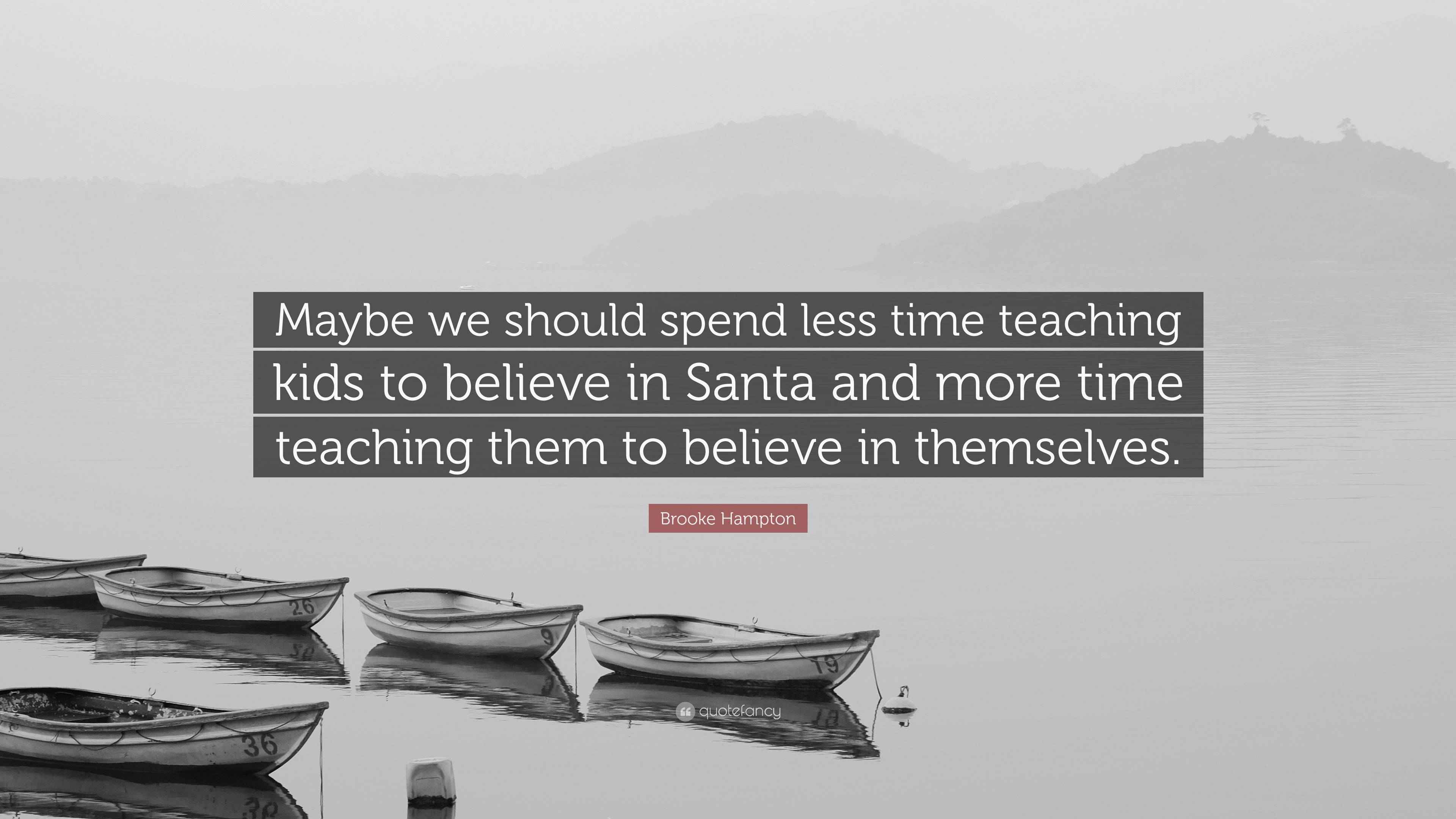 Brooke Hampton Quote: “Maybe we should spend less time teaching kids to ...