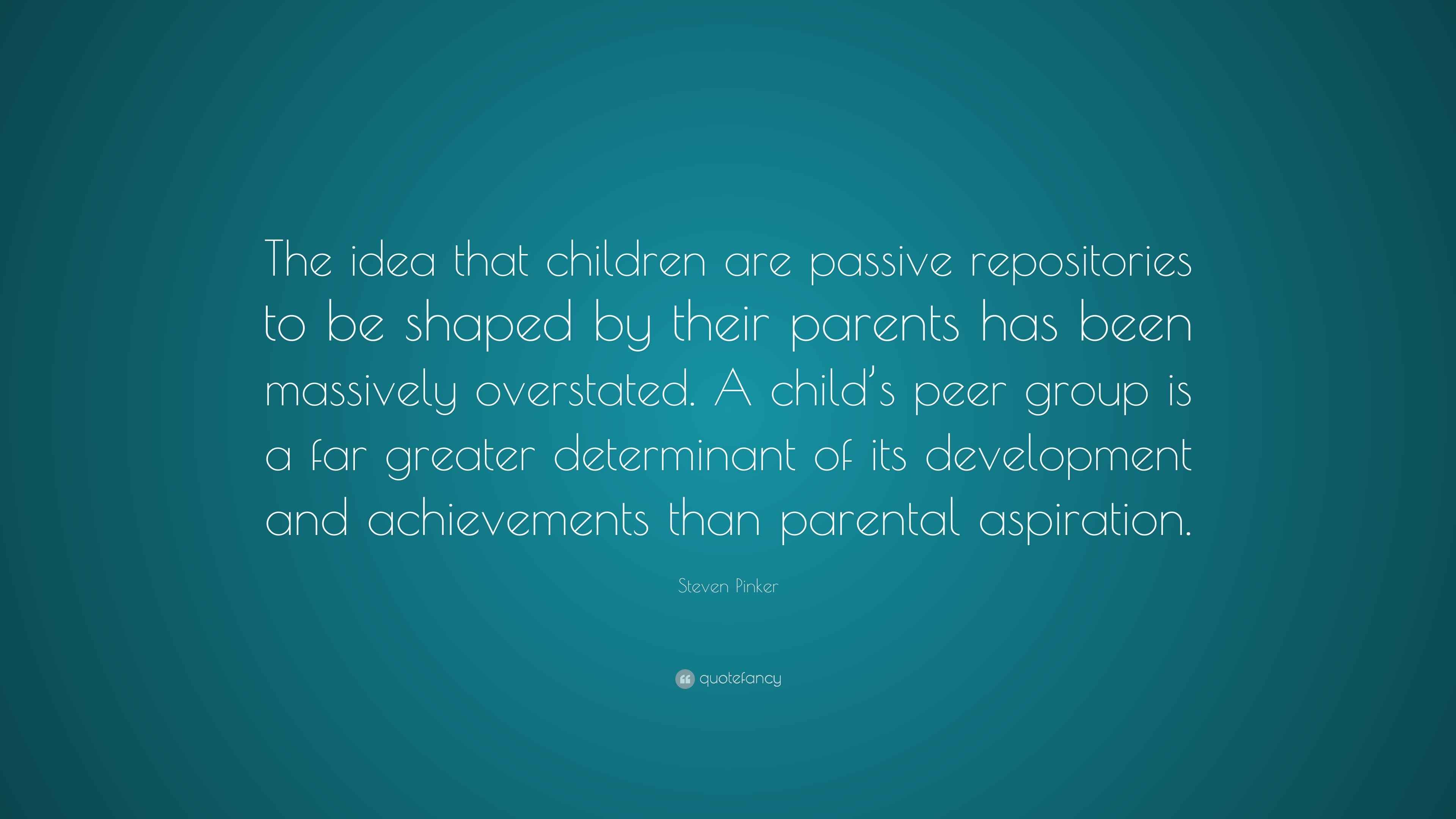 Steven Pinker Quote: “The idea that children are passive repositories ...