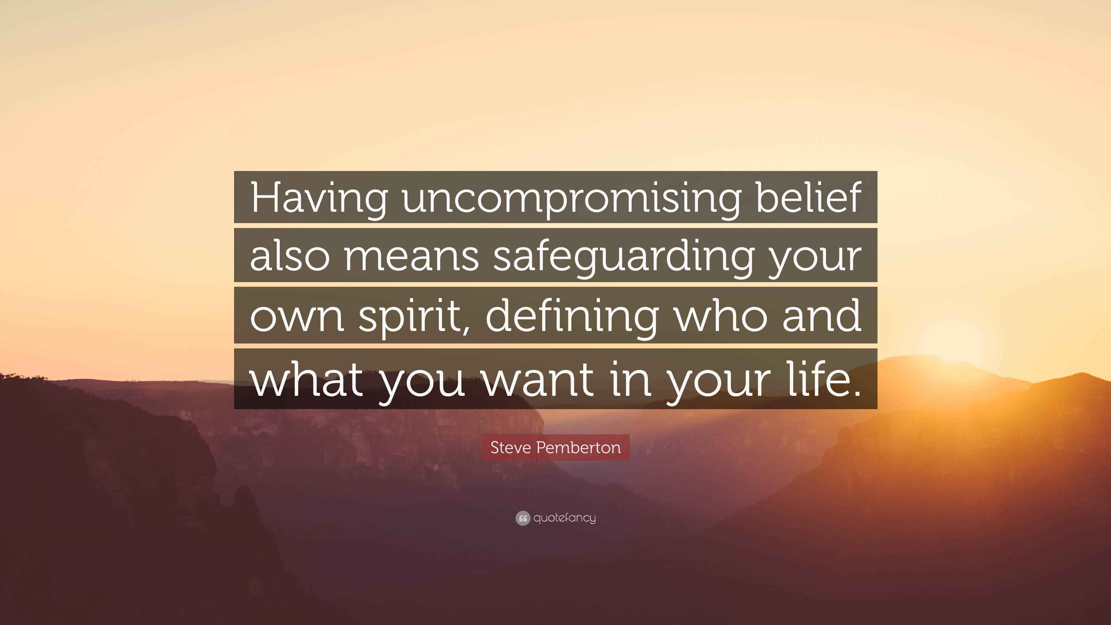 Steve Pemberton Quote: “Having uncompromising belief also means ...