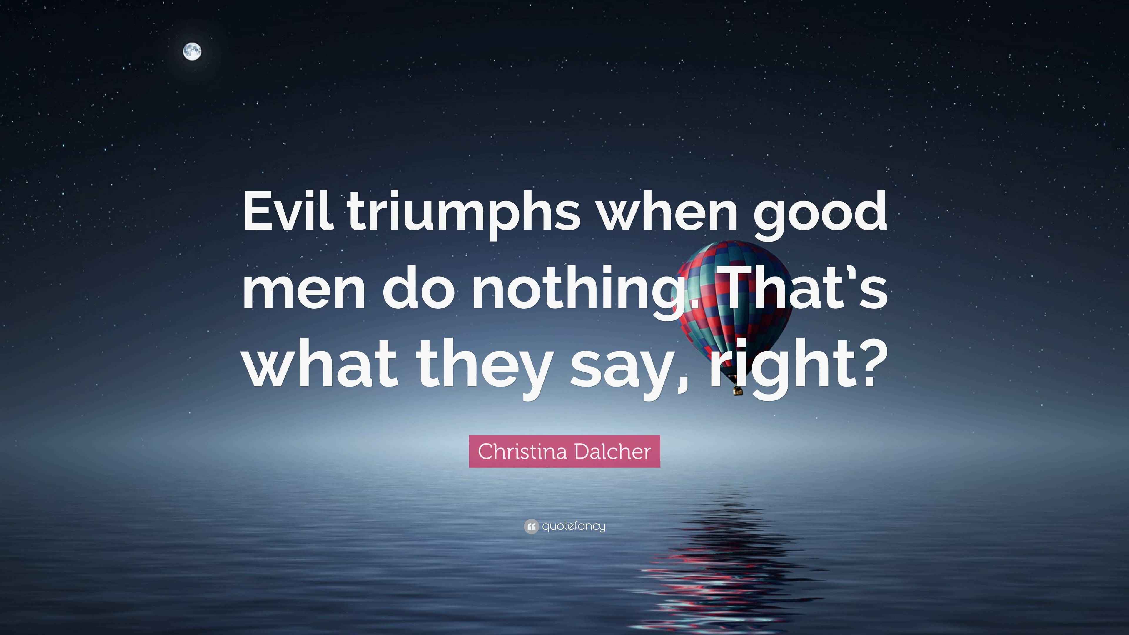 Christina Dalcher Quote: “Evil triumphs when good men do nothing. That ...
