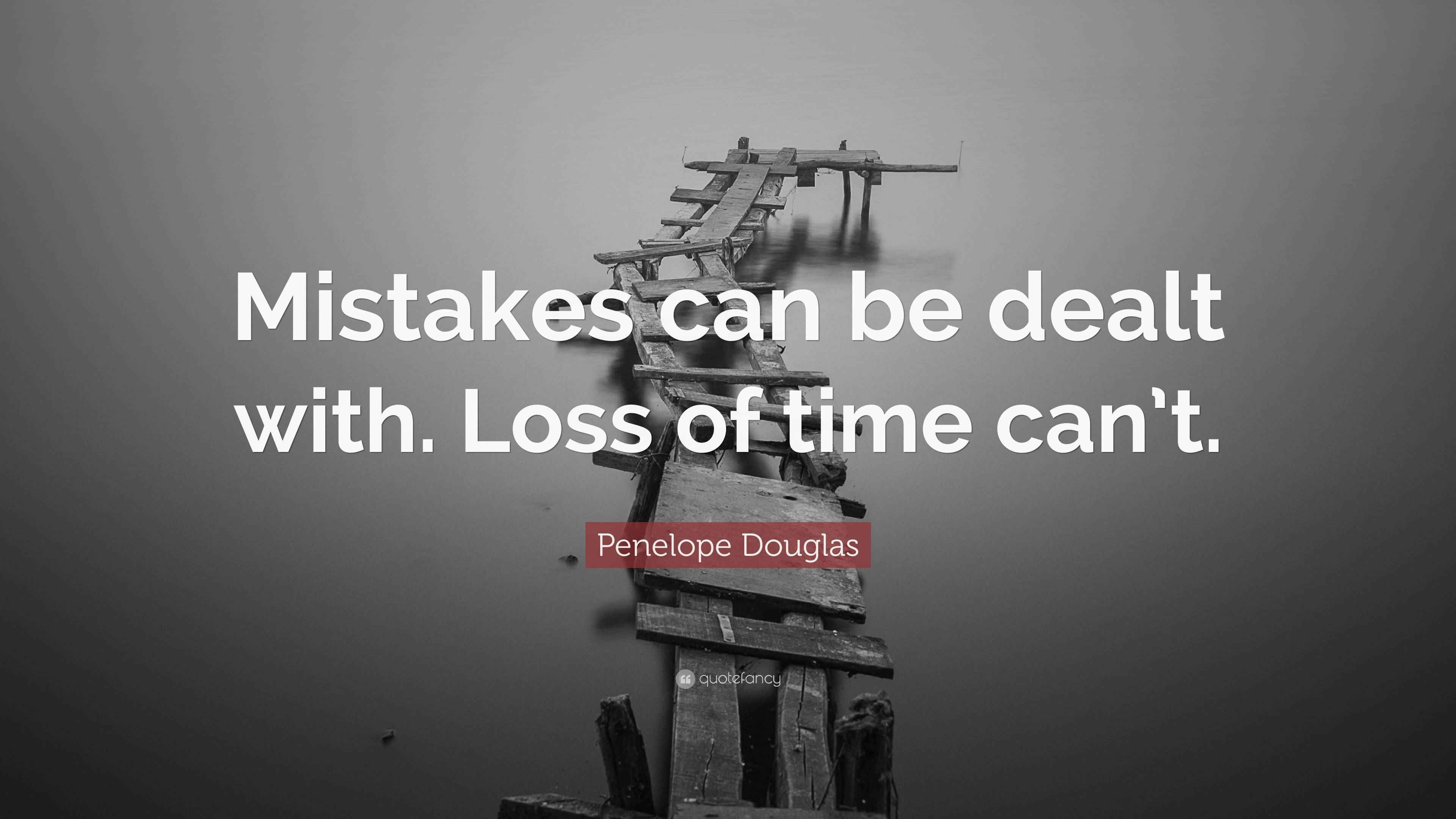 Penelope Douglas Quote: “Mistakes can be dealt with. Loss of time can’t.”