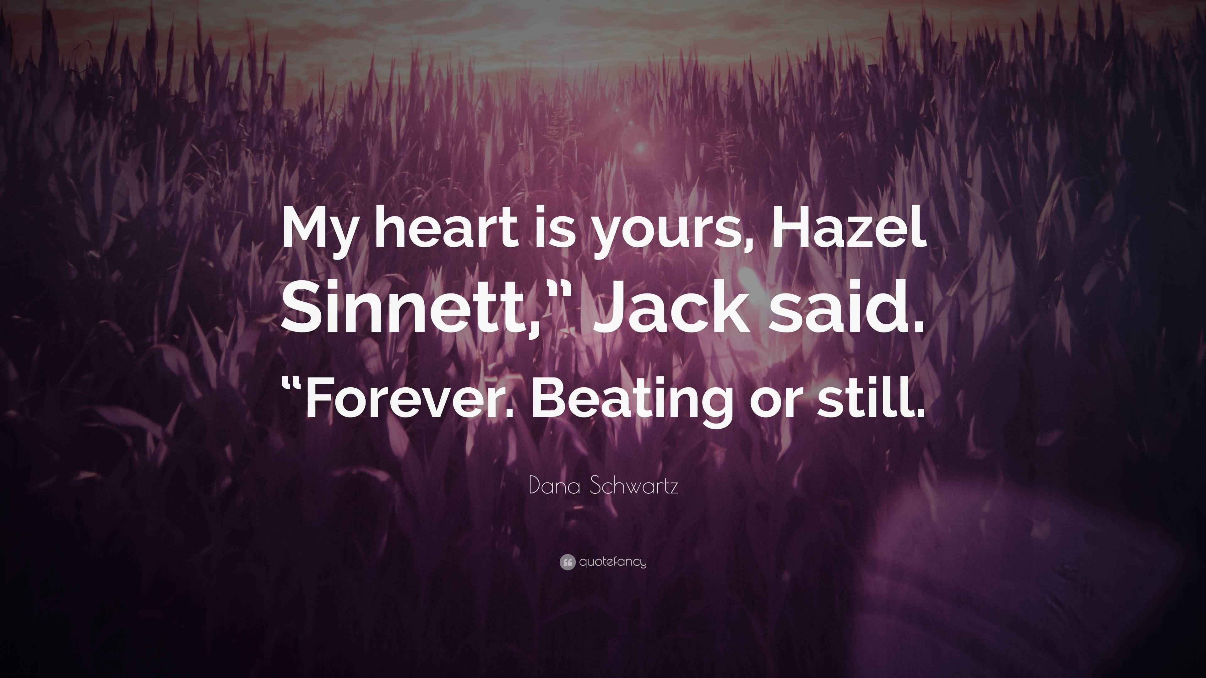 Dana Schwartz Quote: “My heart is yours, Hazel Sinnett,” Jack said ...