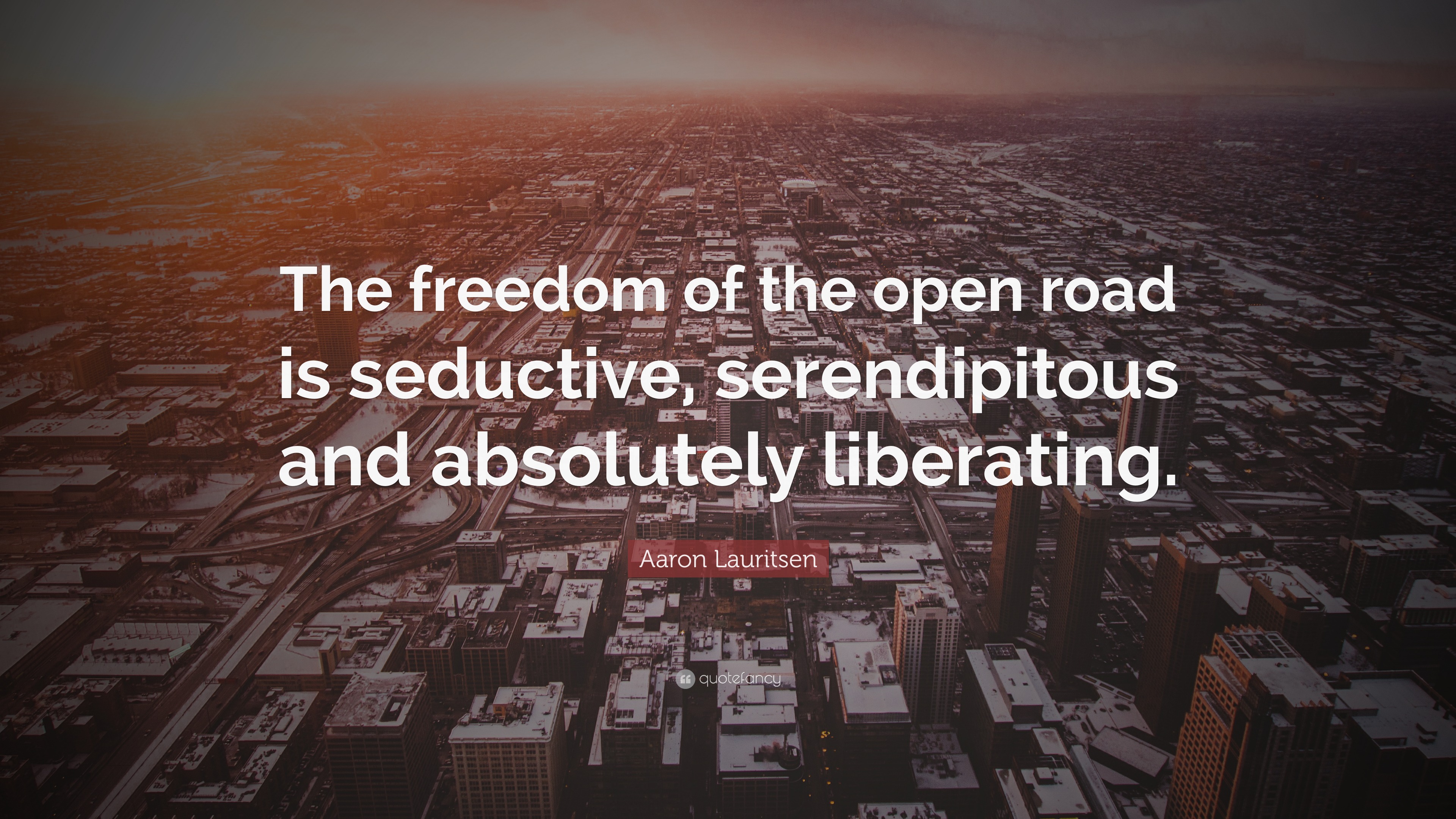 Aaron Lauritsen Quote: “The freedom of the open road is seductive ...