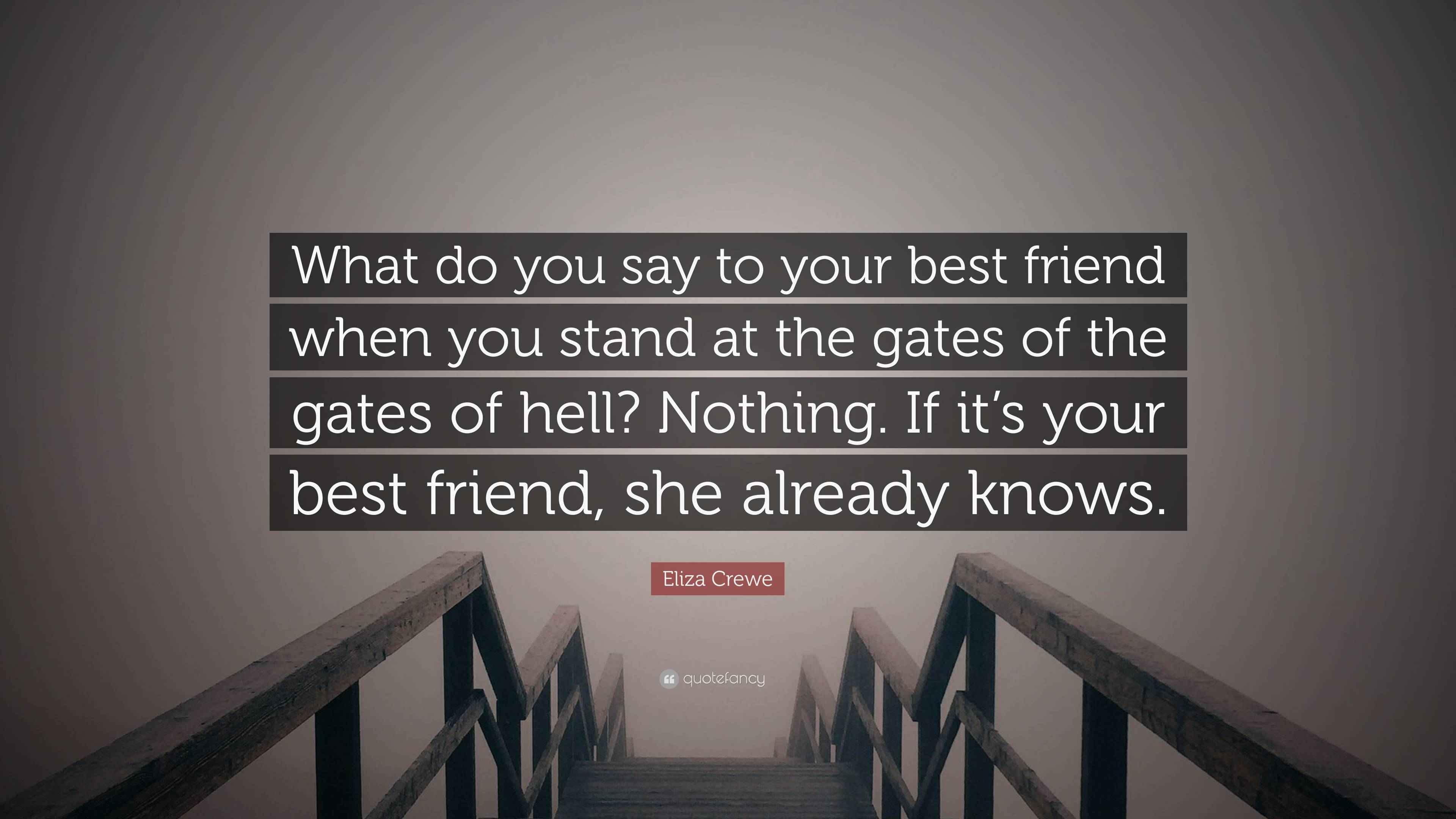 Eliza Crewe Quote: “What do you say to your best friend when you stand ...