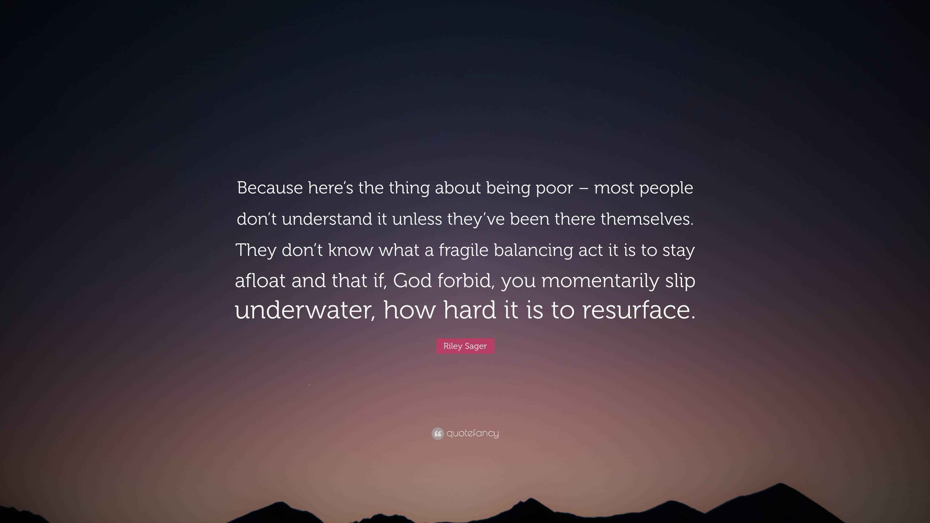 Riley Sager Quote: “Because here’s the thing about being poor – most ...