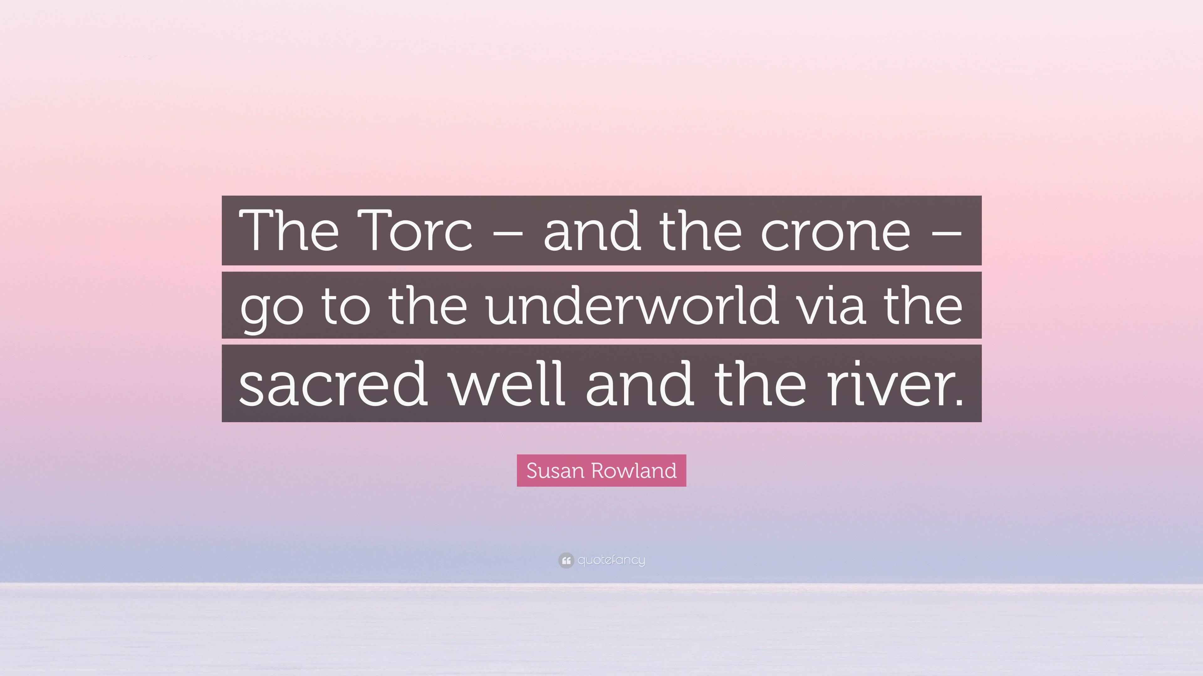 Susan Rowland Quote: “The Torc – and the crone – go to the underworld ...