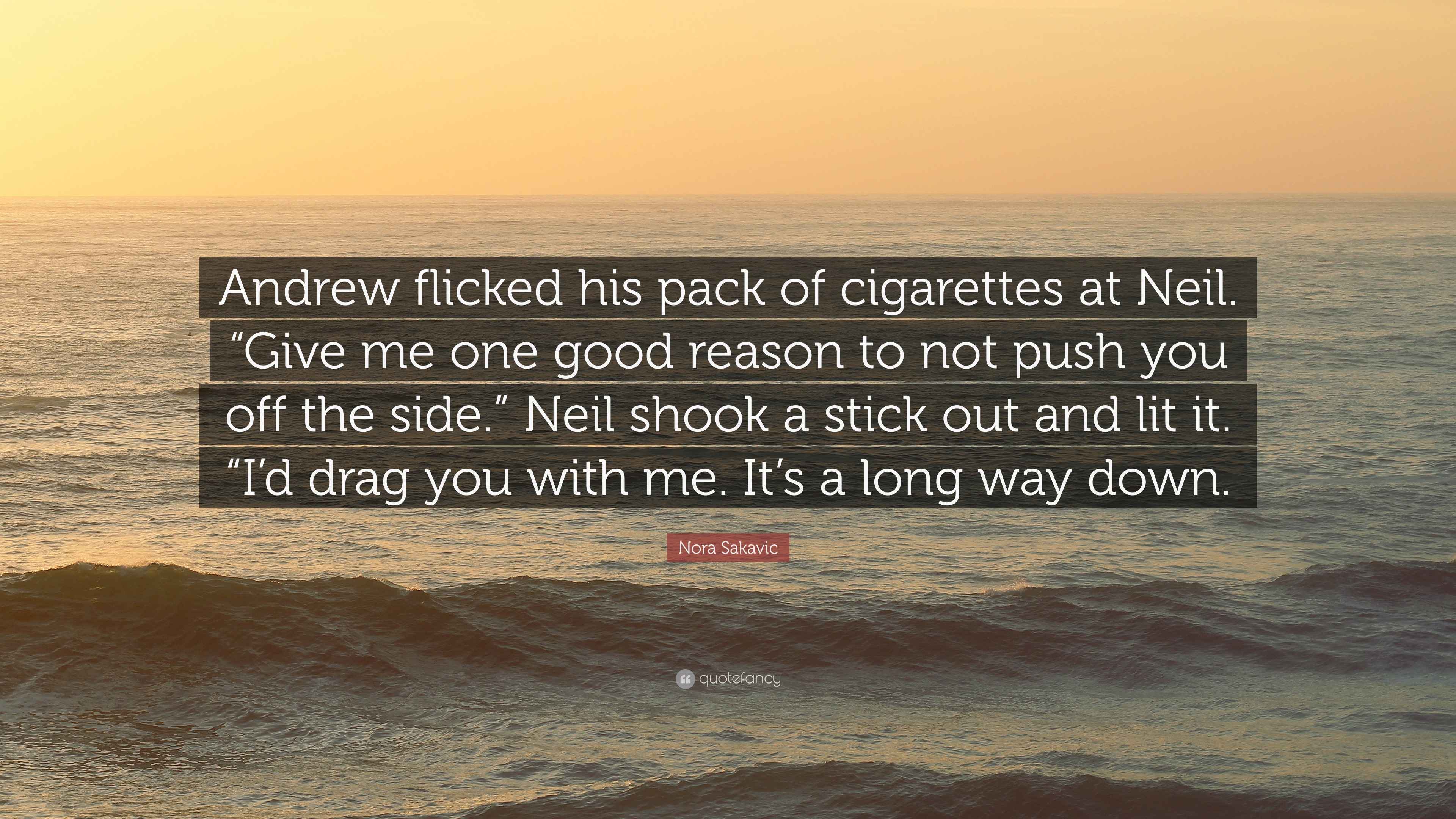 Nora Sakavic Quote: “Andrew flicked his pack of cigarettes at Neil ...