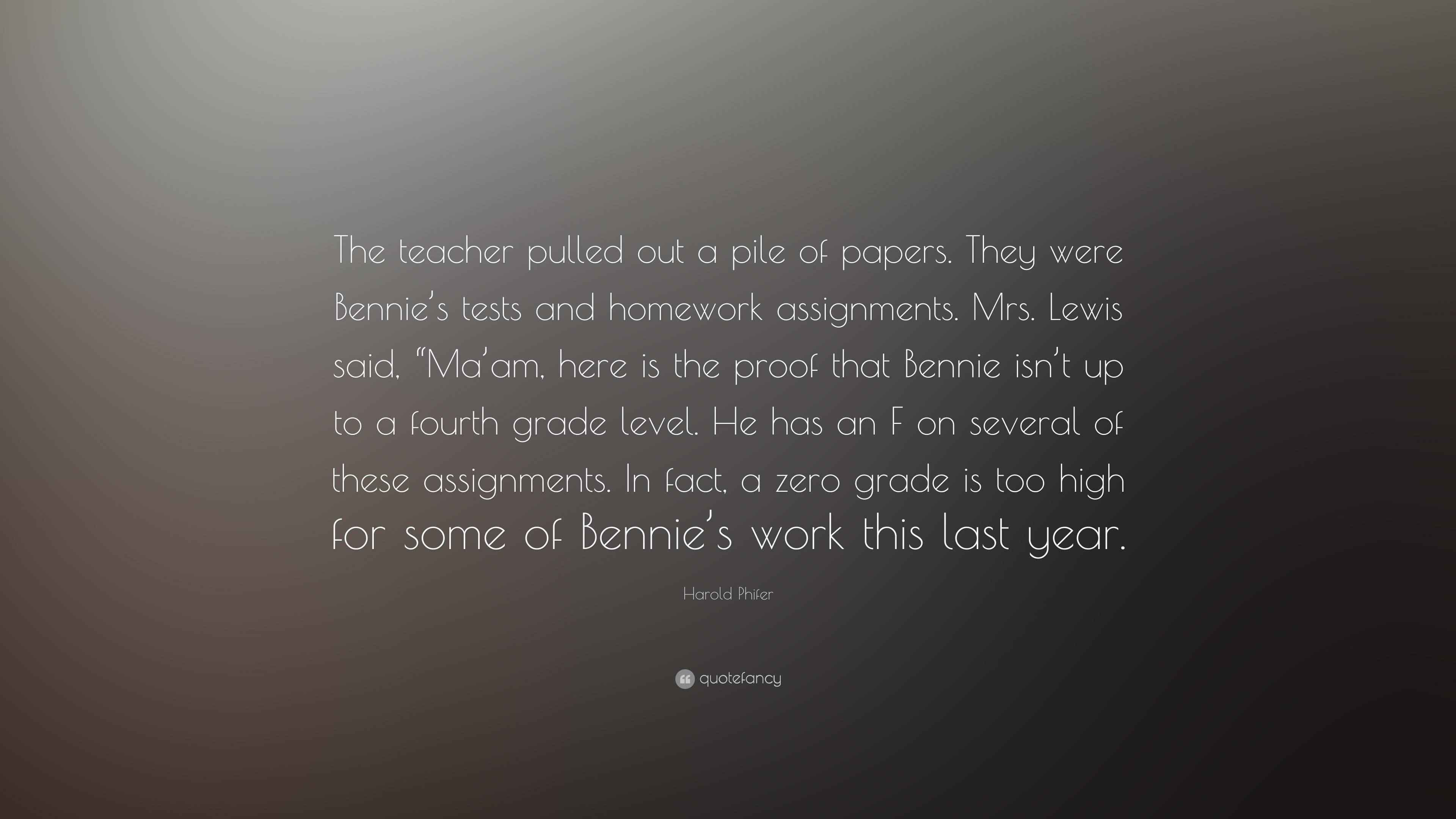 Harold Phifer Quote: “The teacher pulled out a pile of papers. They ...