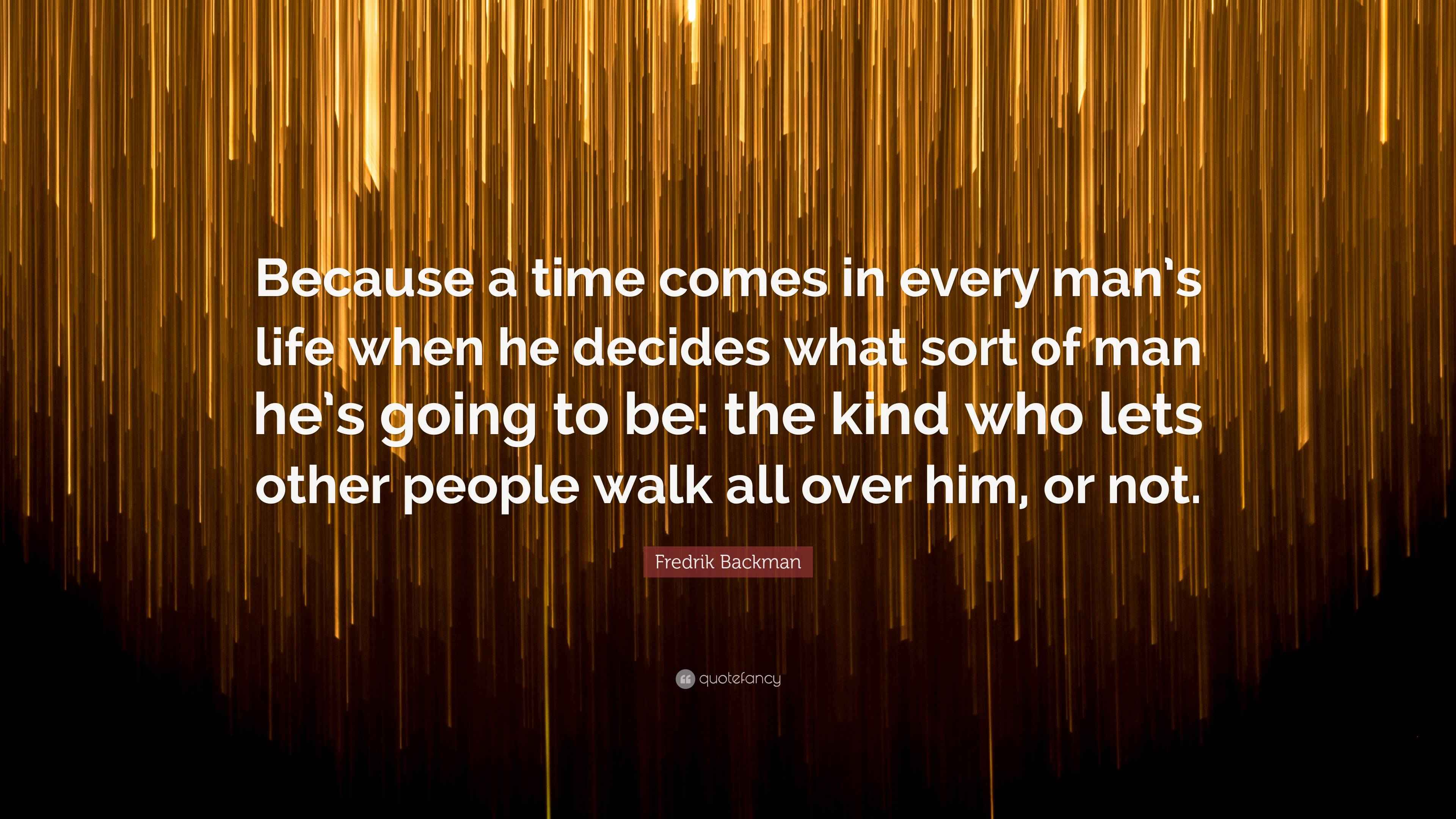 Fredrik Backman Quote: “Because a time comes in every man’s life when ...
