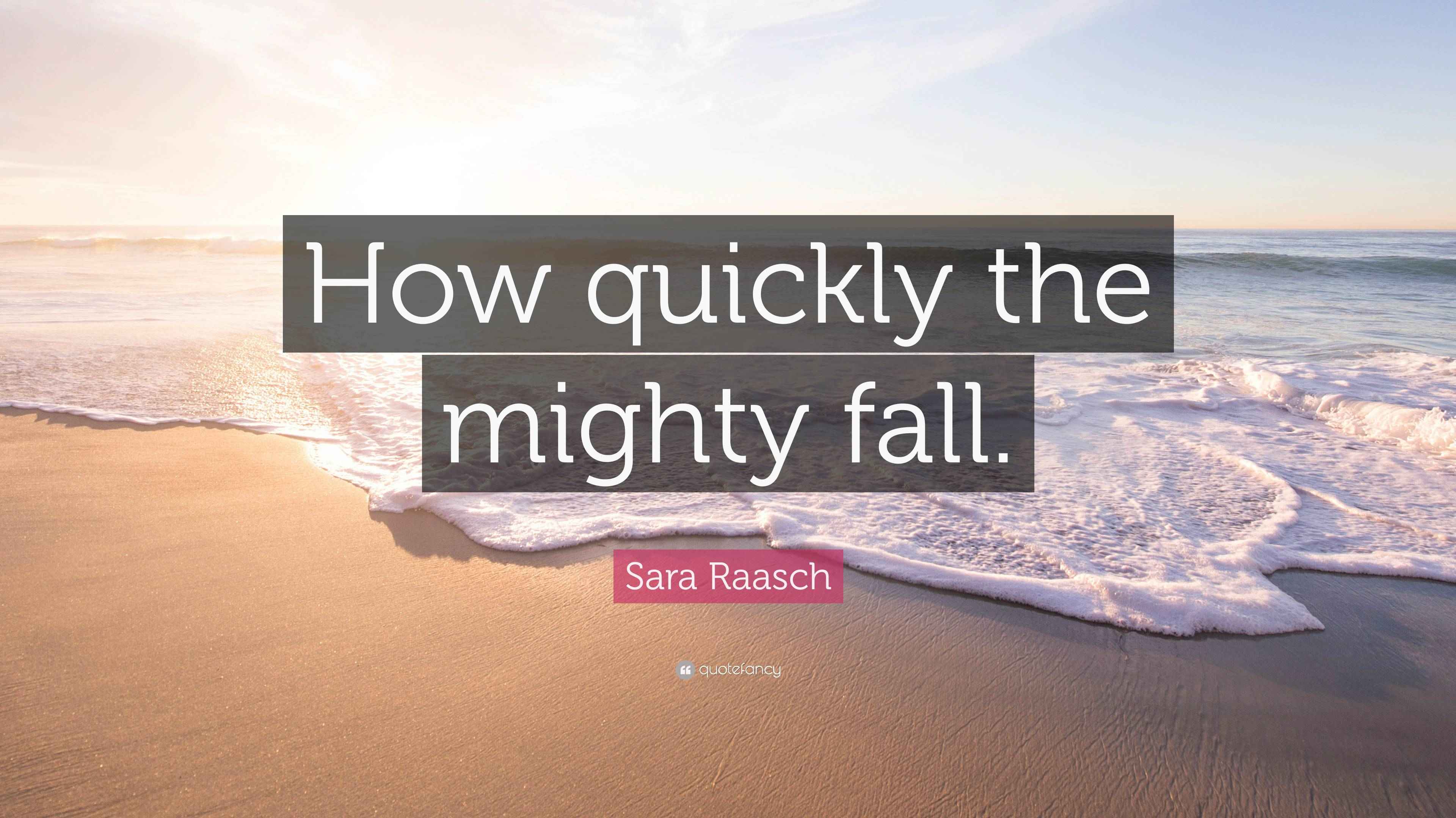 Sara Raasch Quote: “How quickly the mighty fall.”