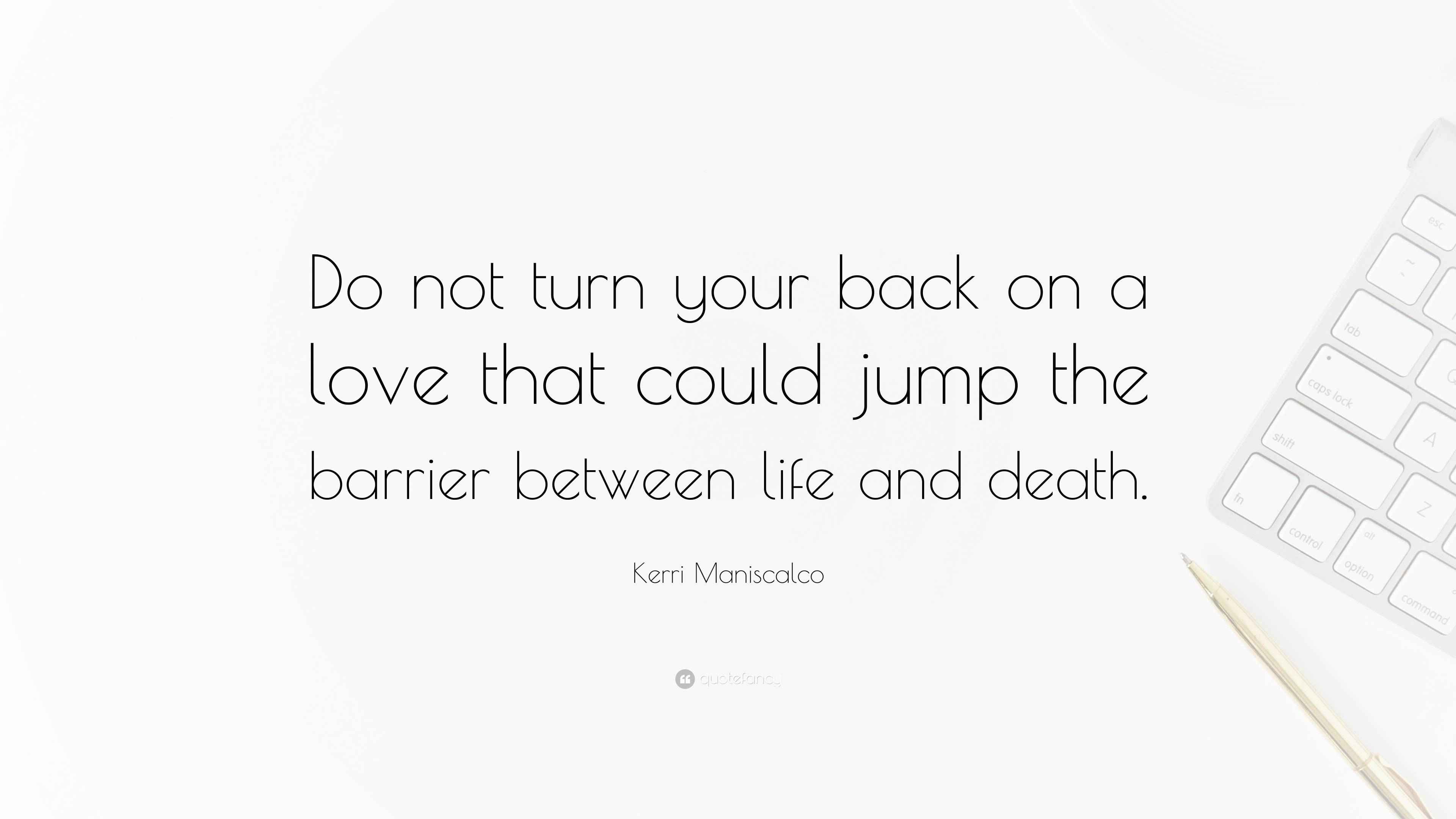 Kerri Maniscalco Quote: “Do not turn your back on a love that could ...