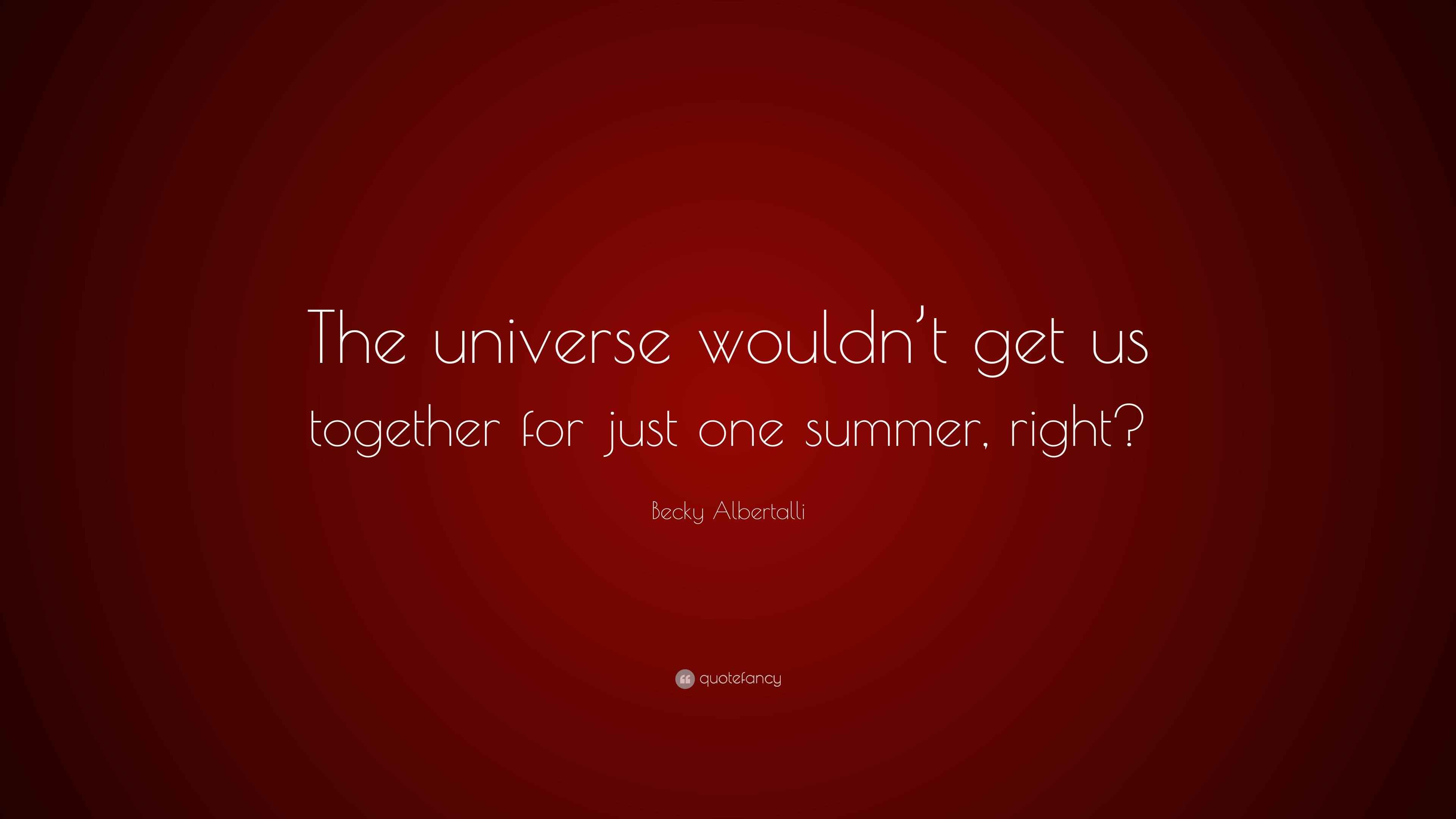 Becky Albertalli Quote: “The universe wouldn’t get us together for just ...