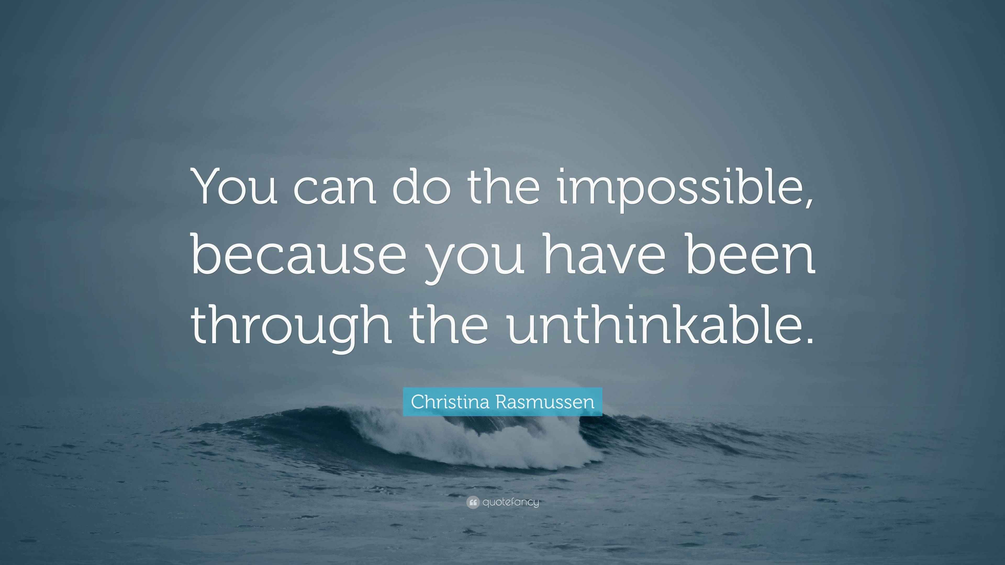 Christina Rasmussen Quote: “You can do the impossible, because you have ...