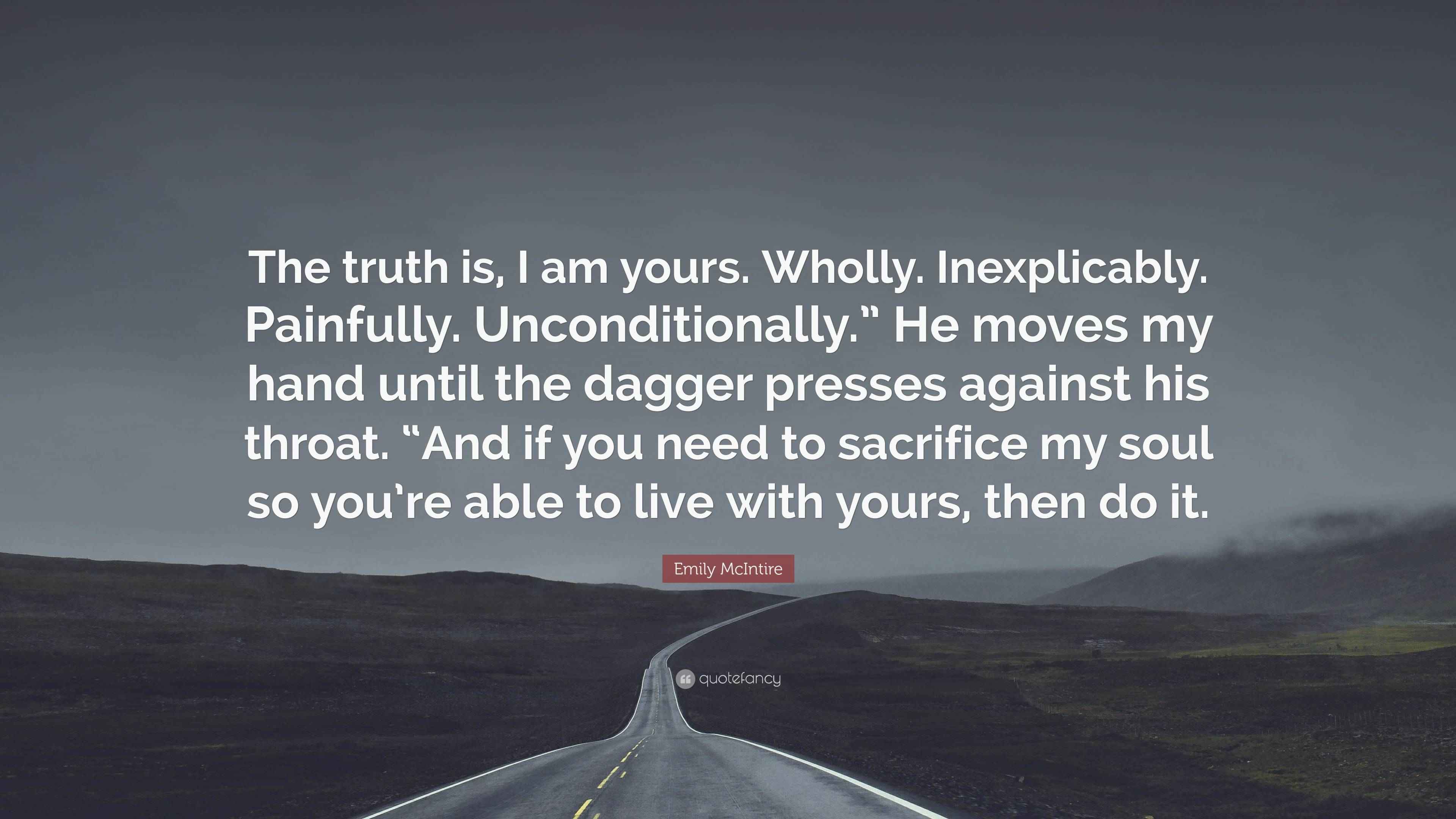 Emily McIntire Quote: “The truth is, I am yours. Wholly. Inexplicably ...