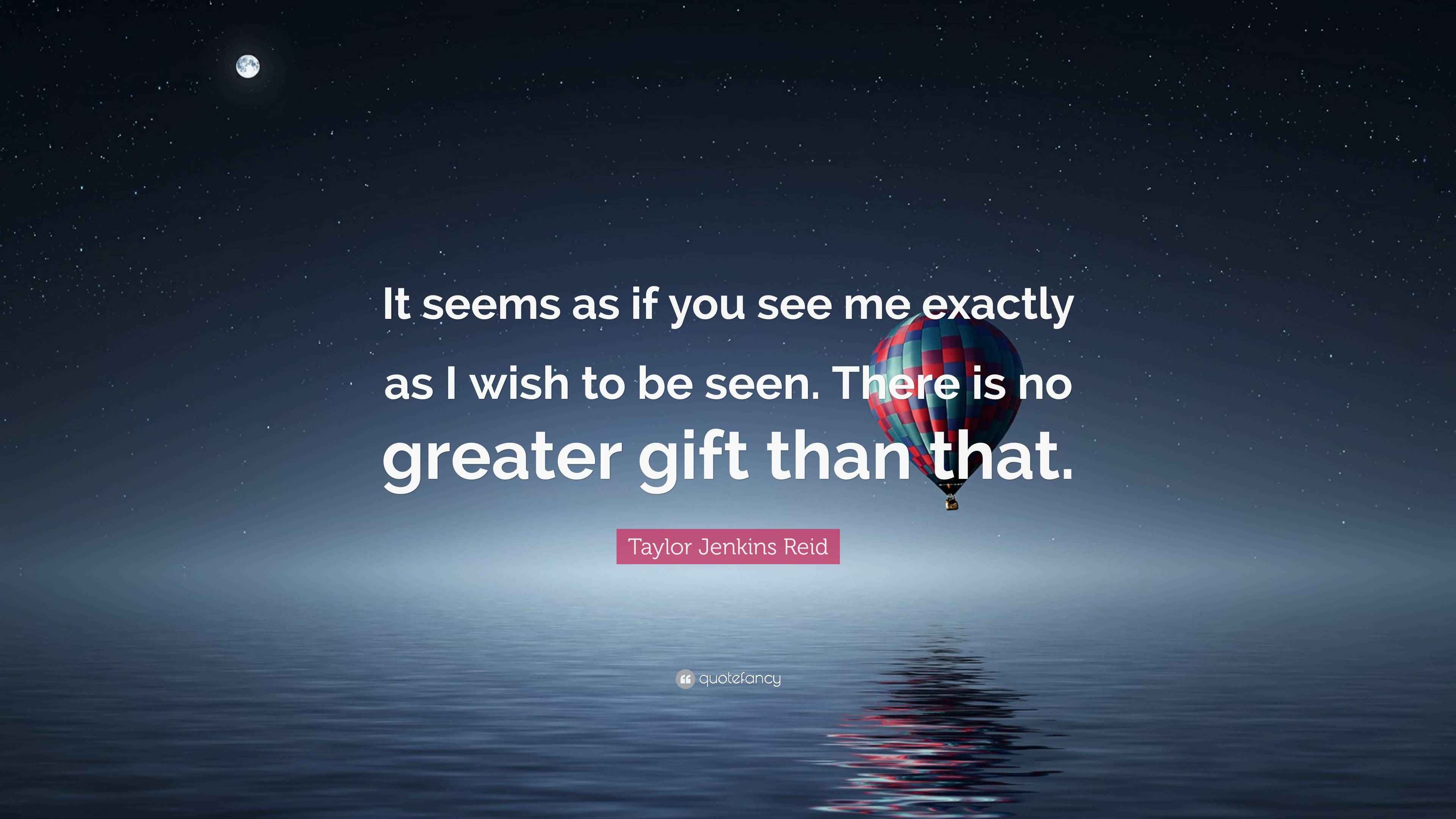 Taylor Jenkins Reid Quote: “It seems as if you see me exactly as I wish ...