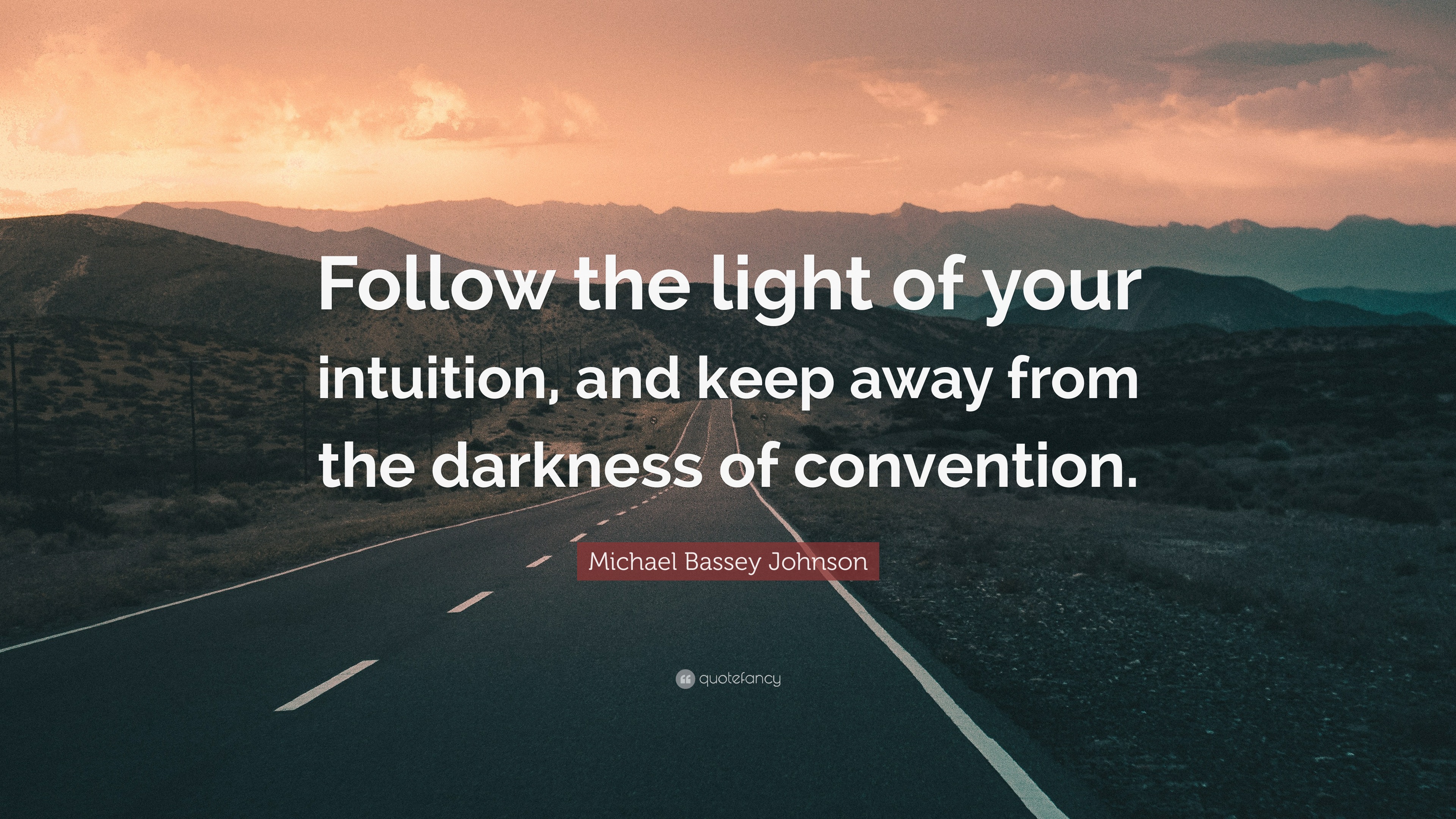 Michael Bassey Johnson Quote: “Follow the light of your intuition, and ...