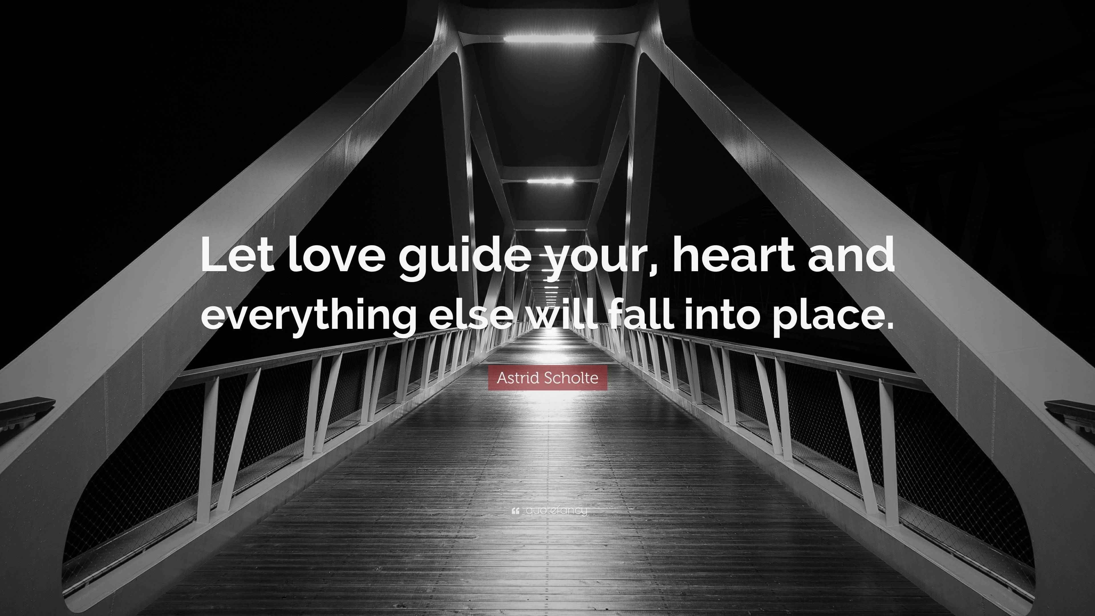 Astrid Scholte Quote: “Let love guide your, heart and everything else ...