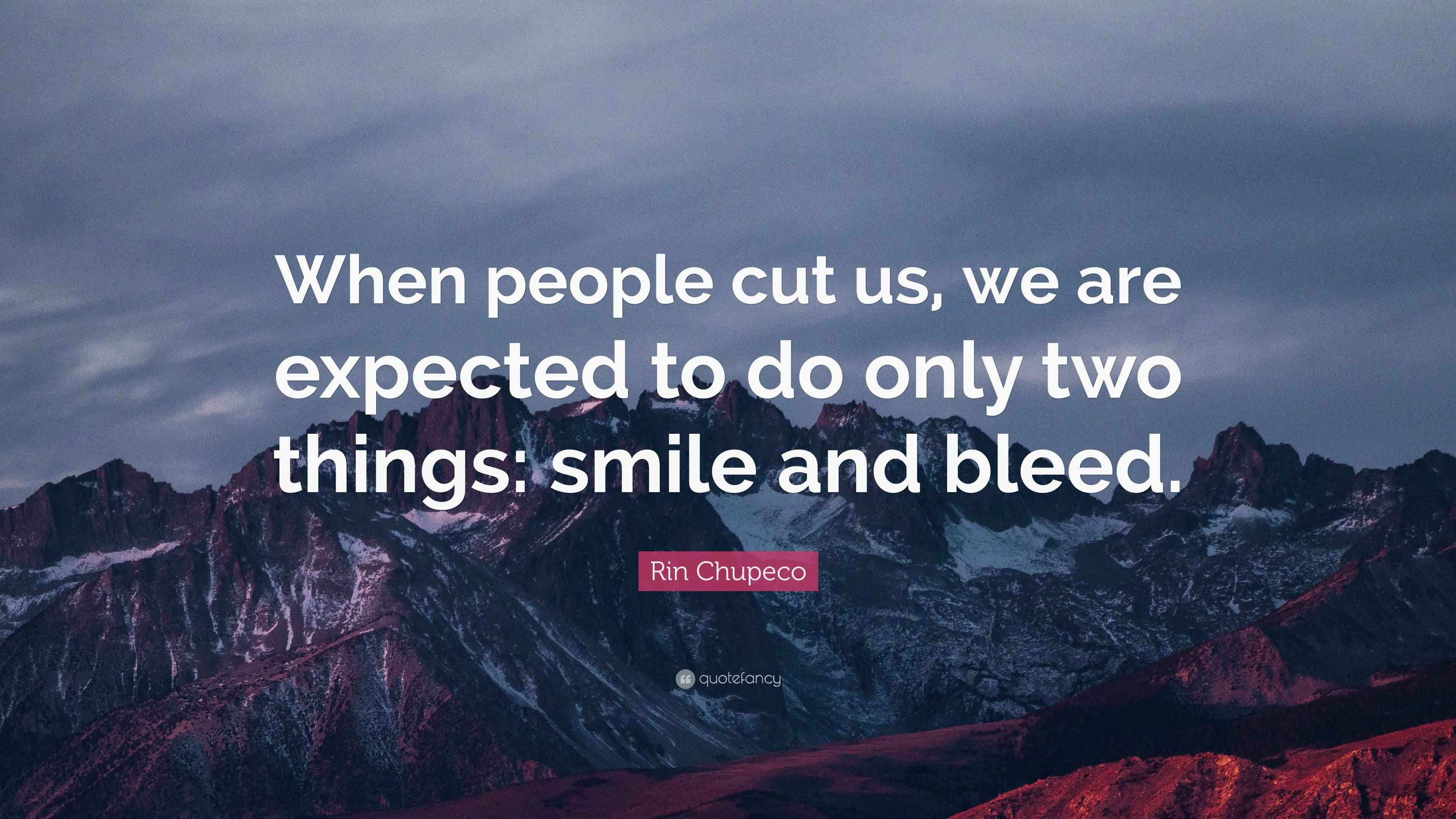 Rin Chupeco Quote: “When people cut us, we are expected to do only two ...