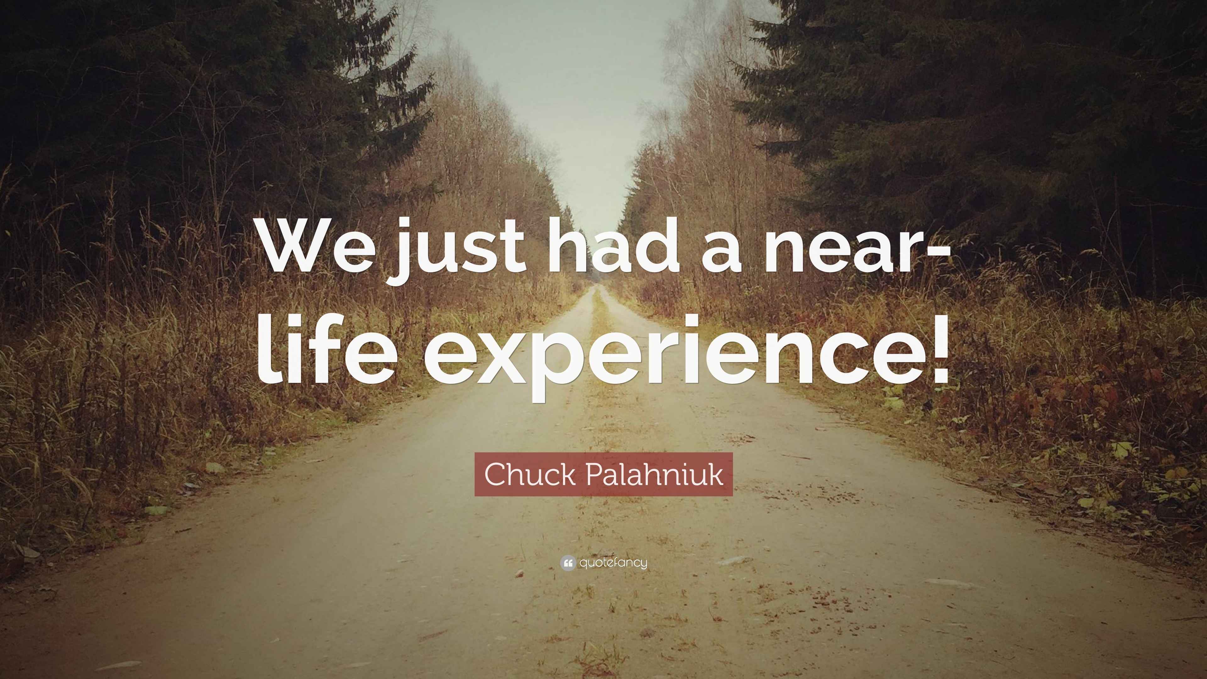 Chuck Palahniuk Quote: “We just had a near-life experience!”