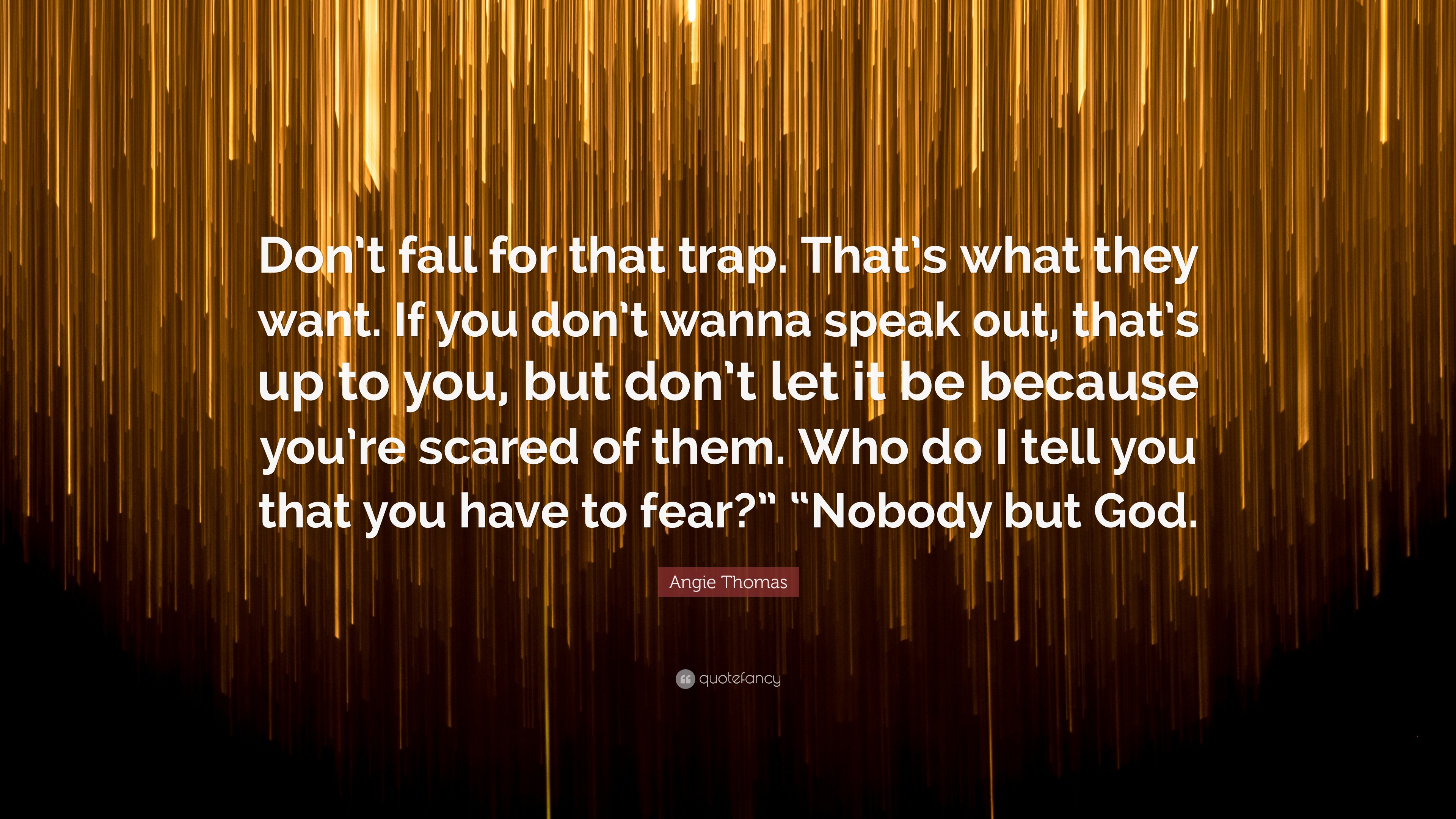 Angie Thomas Quote: “Don’t fall for that trap. That’s what they want ...