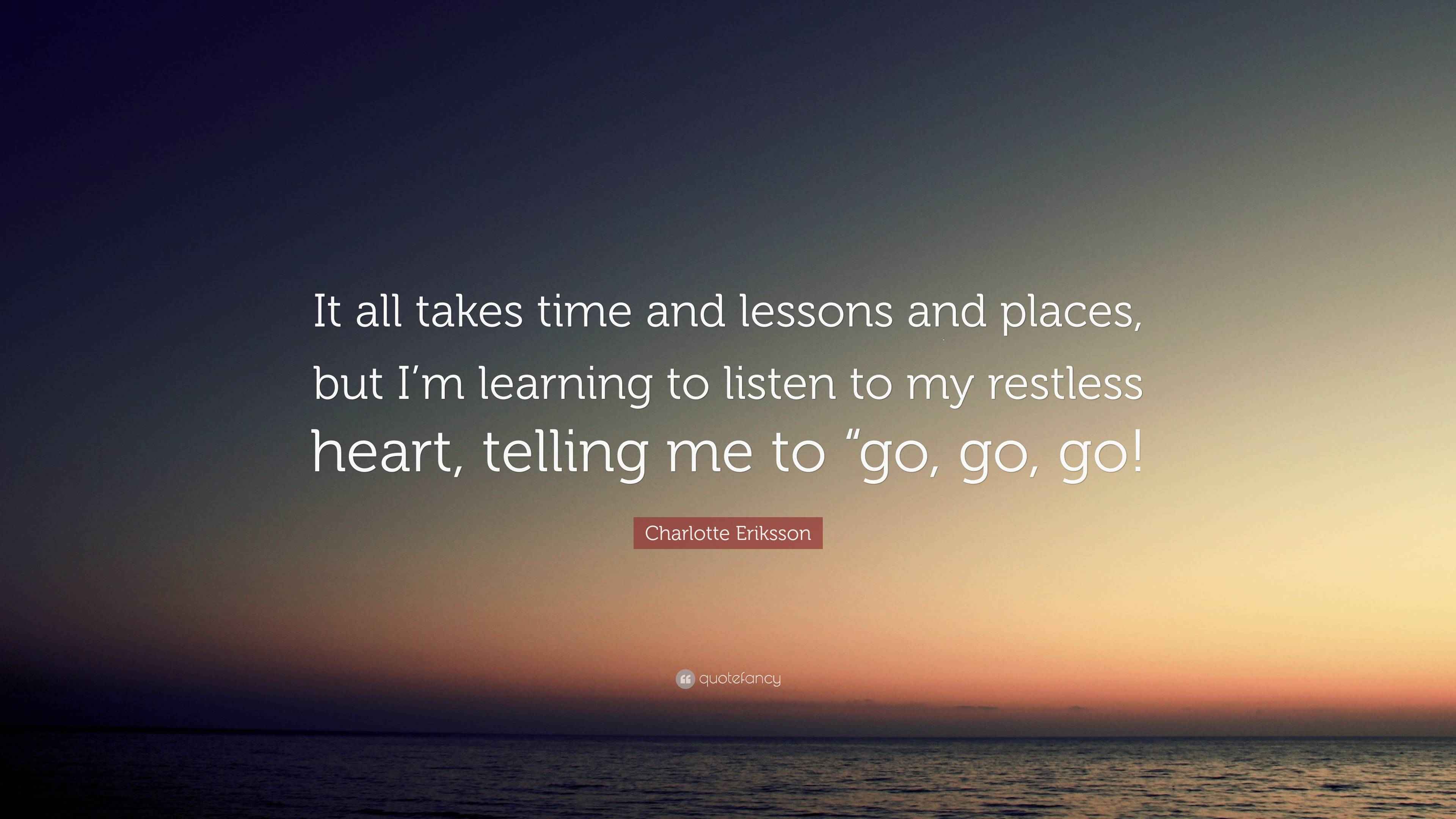 Charlotte Eriksson Quote: “It all takes time and lessons and places ...