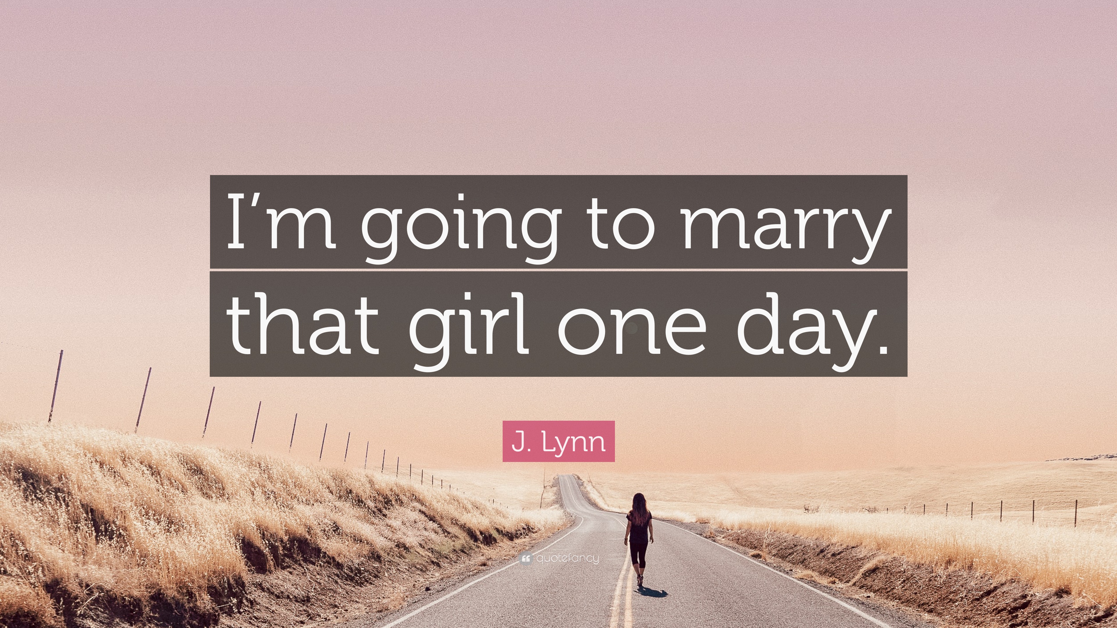 J. Lynn Quote: “I’m going to marry that girl one day.”