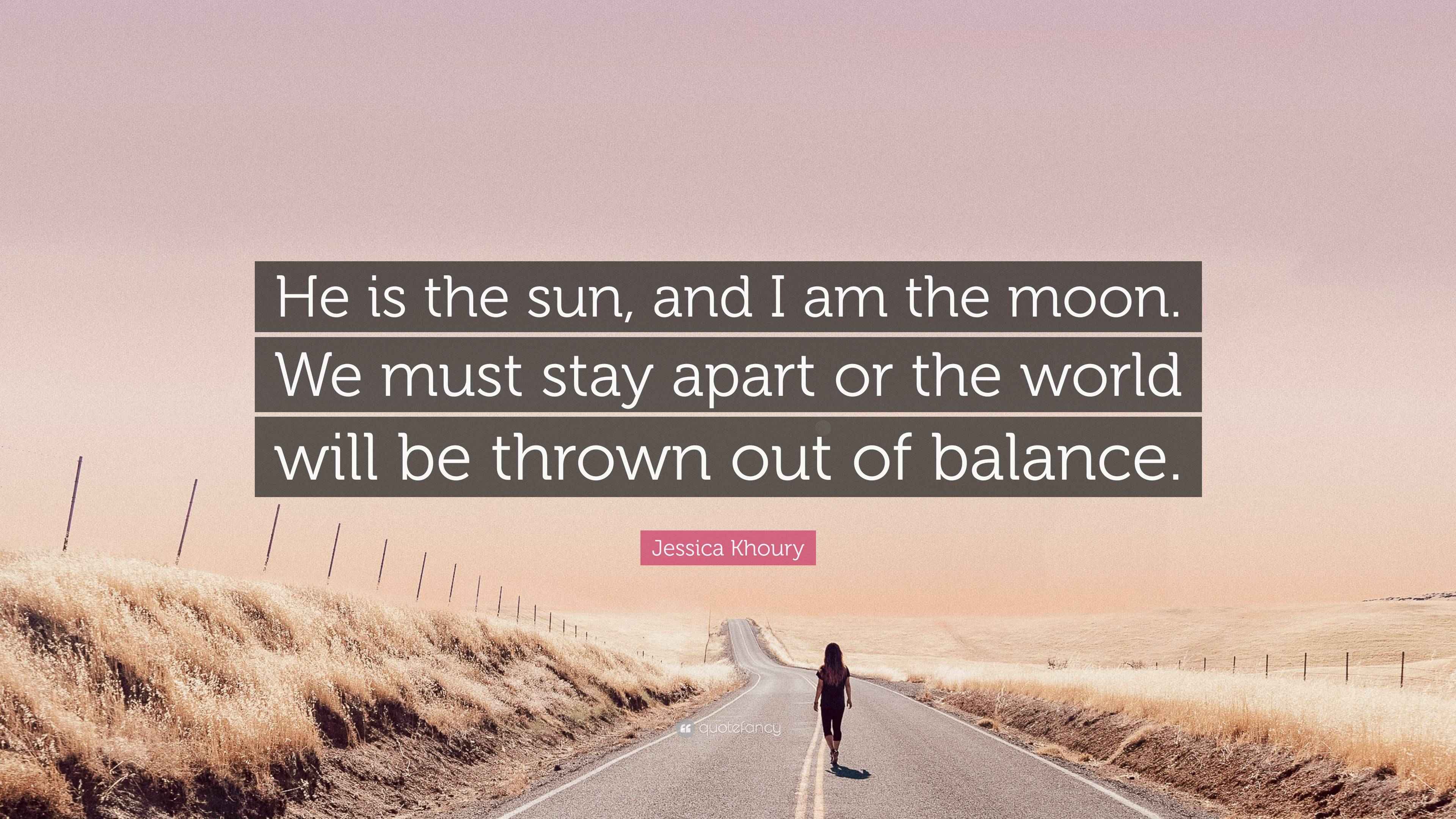 Jessica Khoury Quote: “He is the sun, and I am the moon. We must stay ...