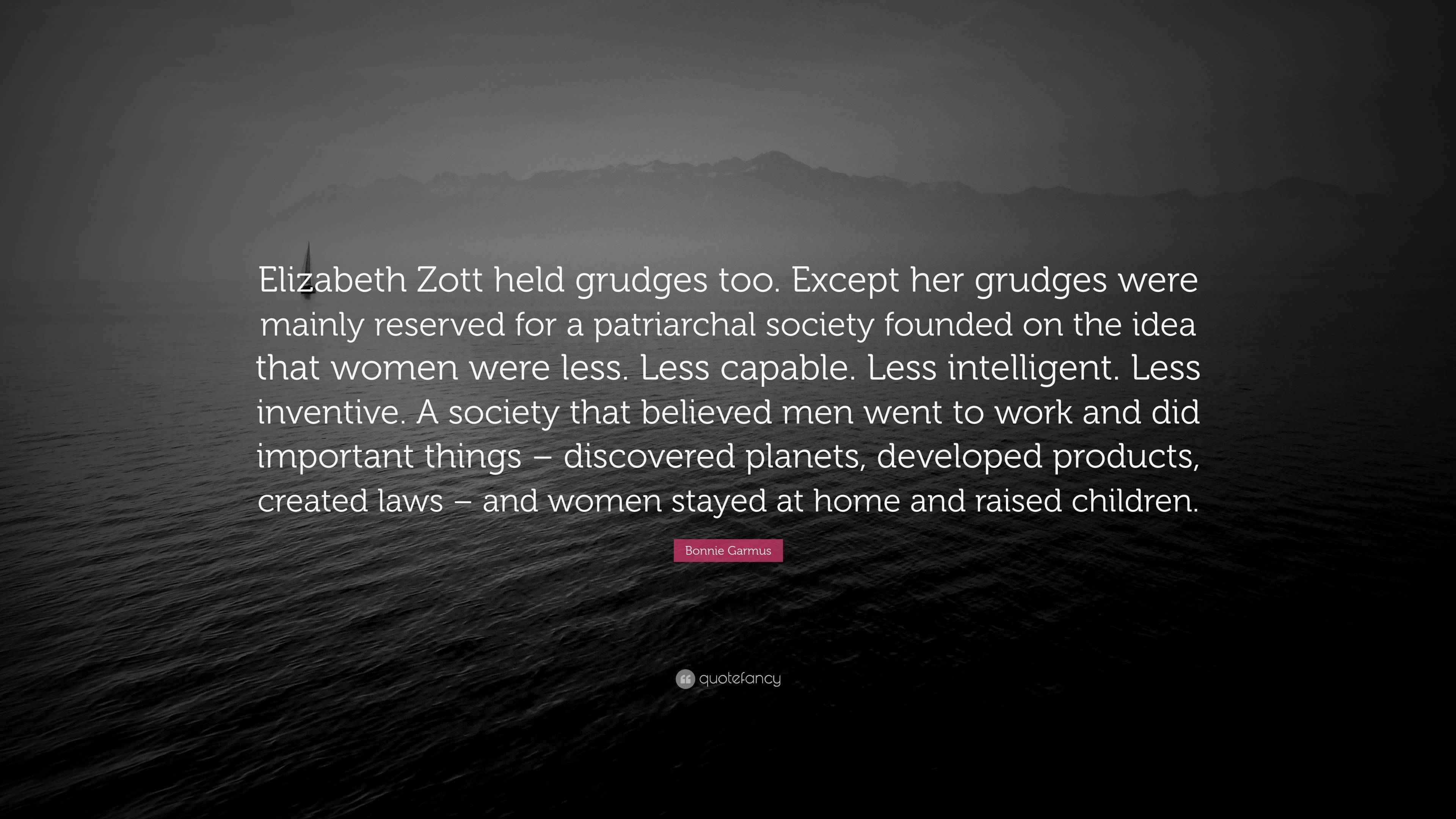 Bonnie Garmus Quote: “Elizabeth Zott held grudges too. Except her ...