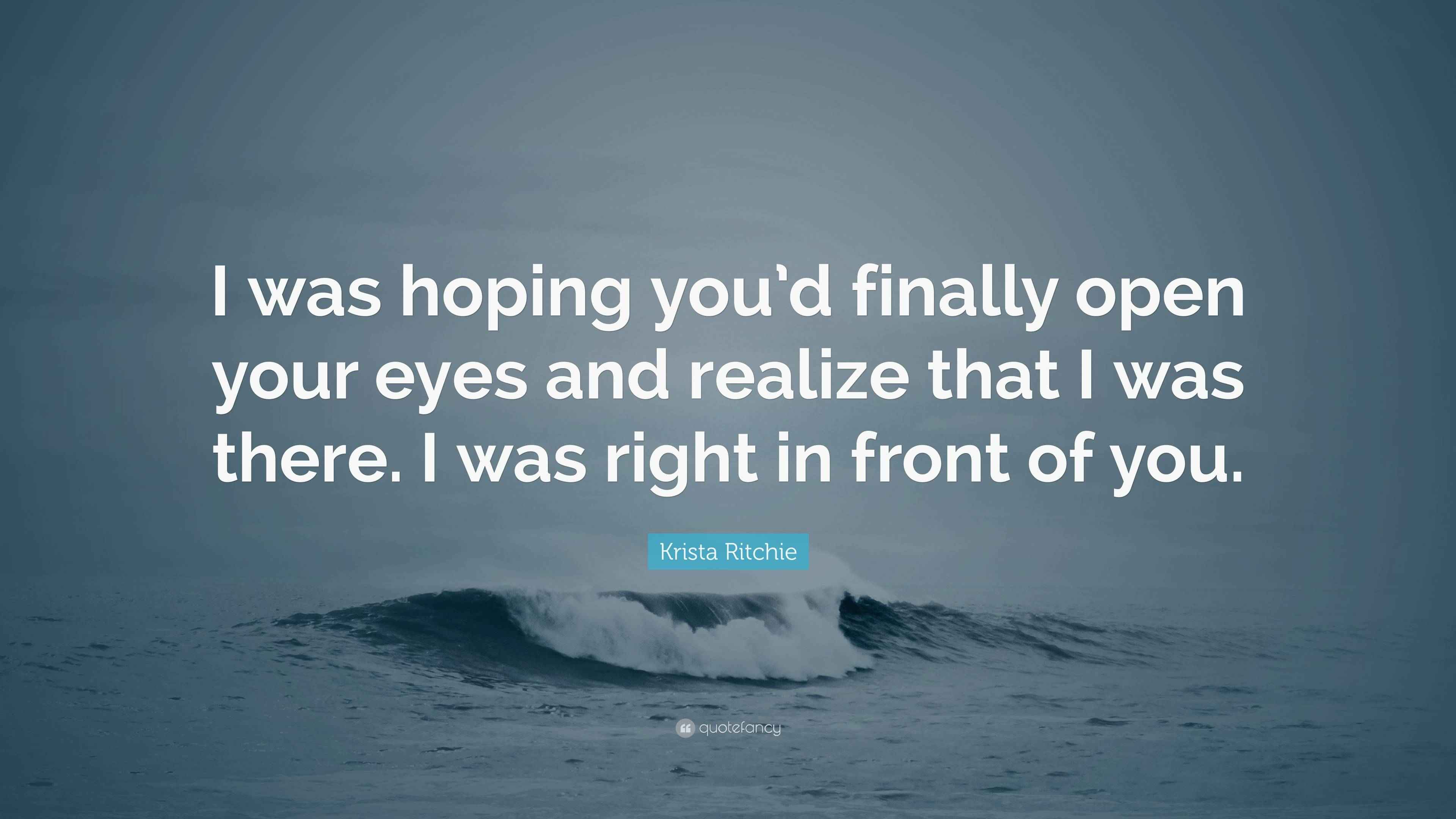 Krista Ritchie Quote: “I was hoping you’d finally open your eyes and ...