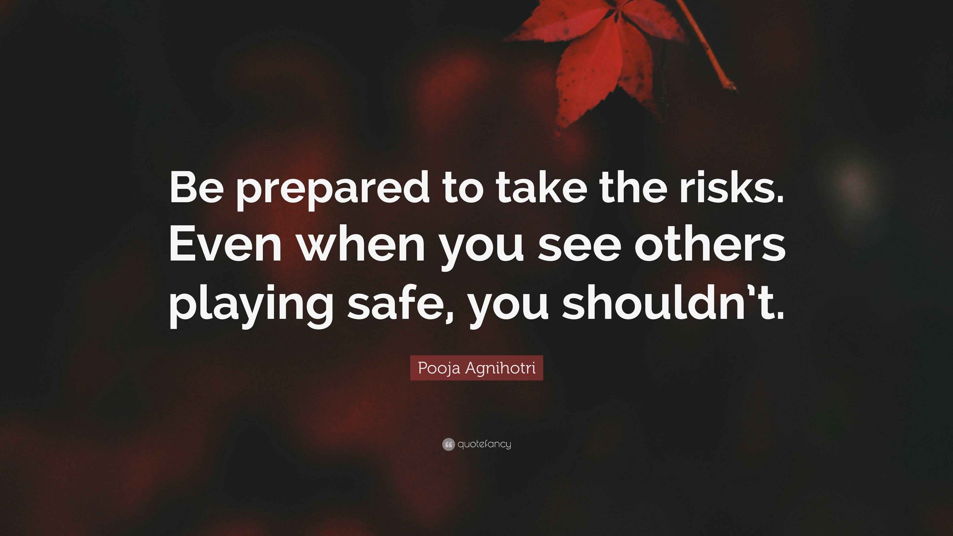 Pooja Agnihotri Quote: “Be prepared to take the risks. Even when you ...