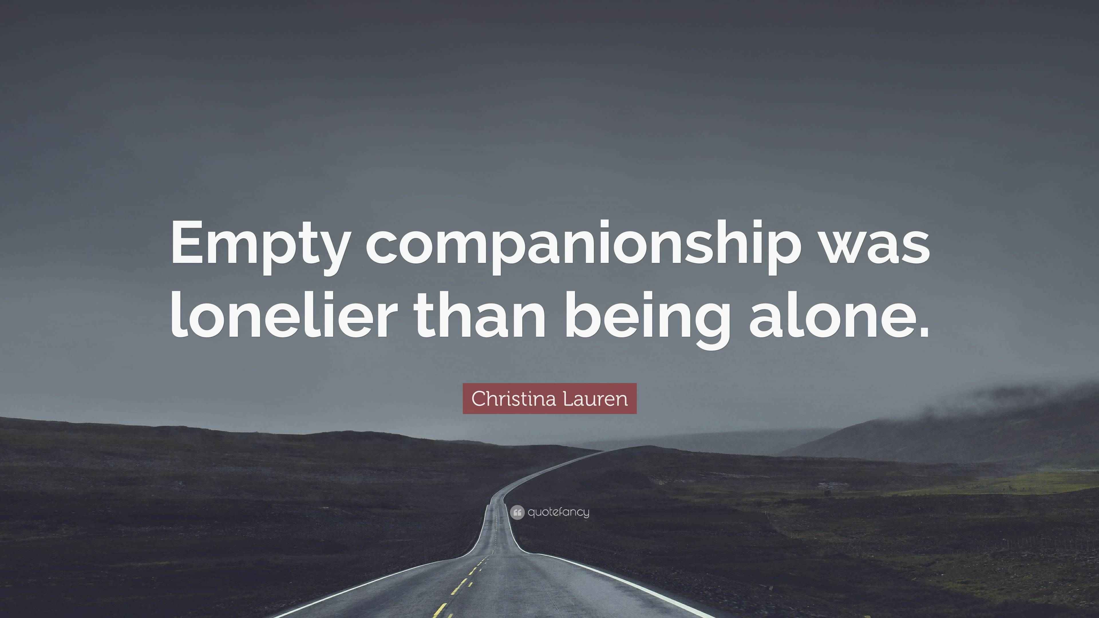 Christina Lauren Quote: “Empty companionship was lonelier than being ...