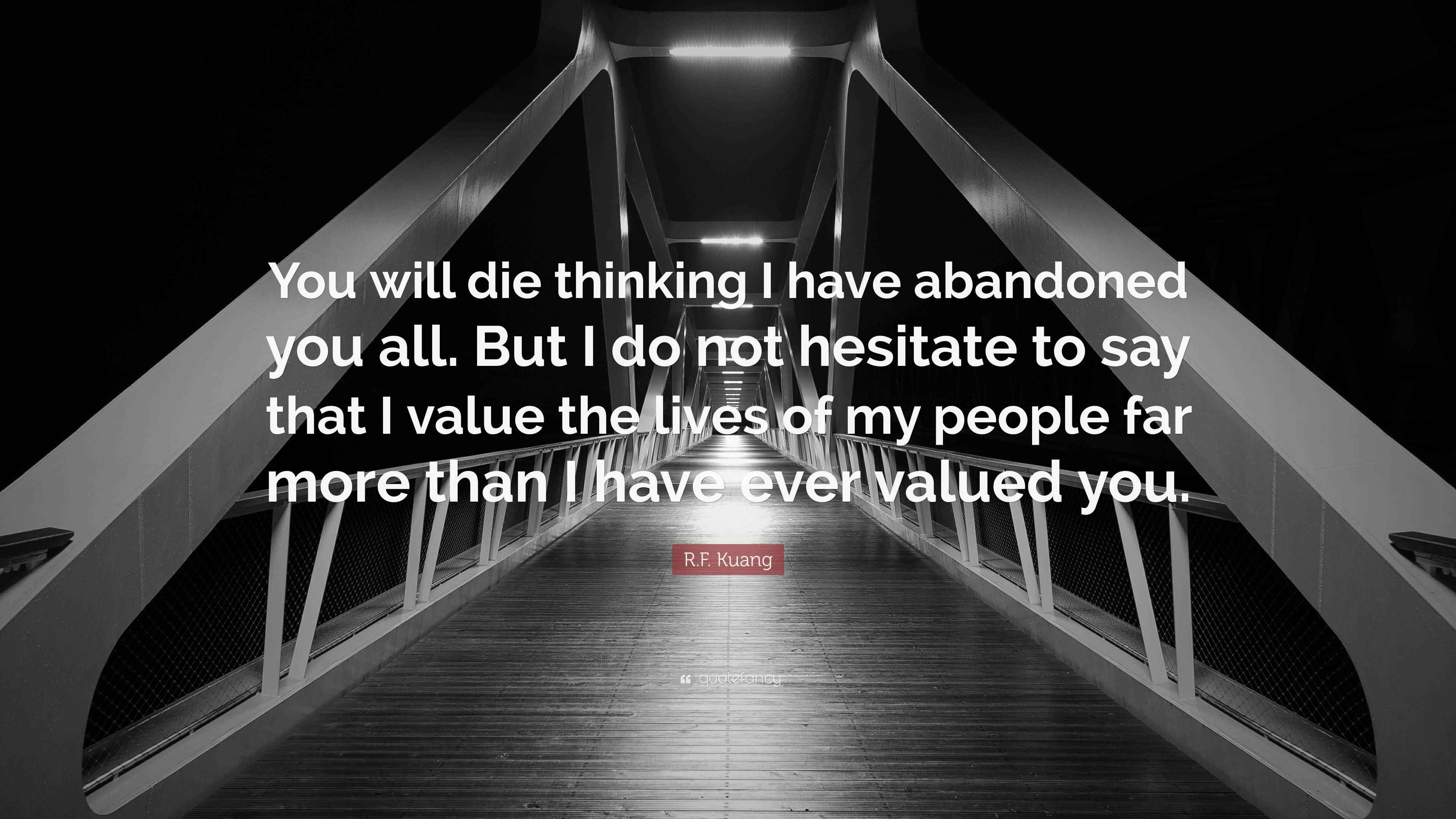 R.F. Kuang Quote: “You will die thinking I have abandoned you all. But ...