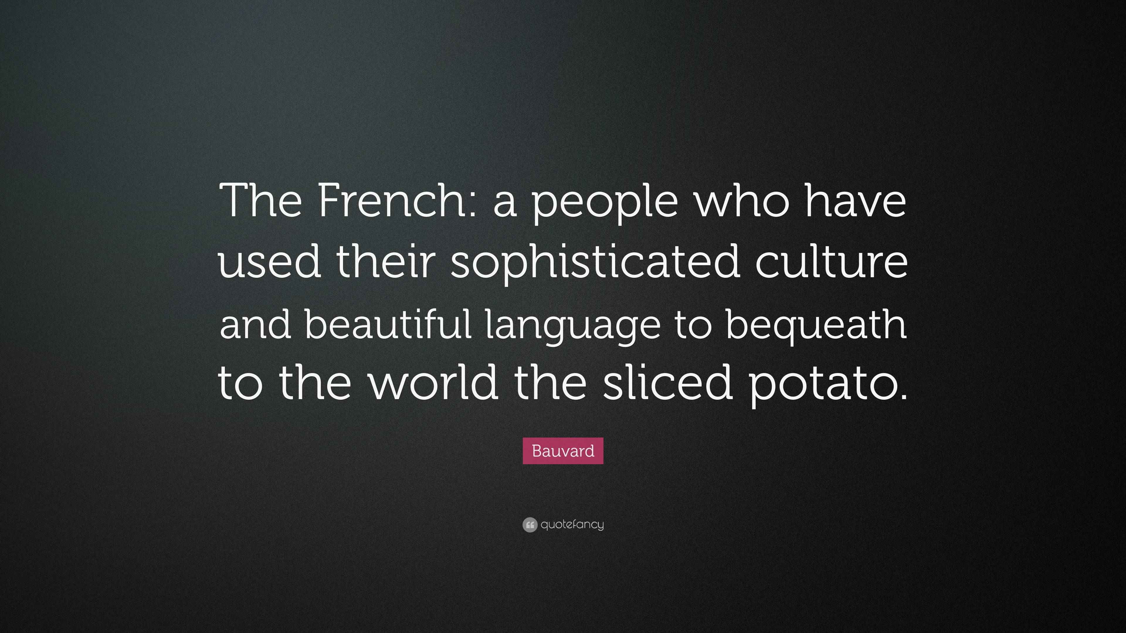 Bauvard Quote: “The French: a people who have used their sophisticated ...