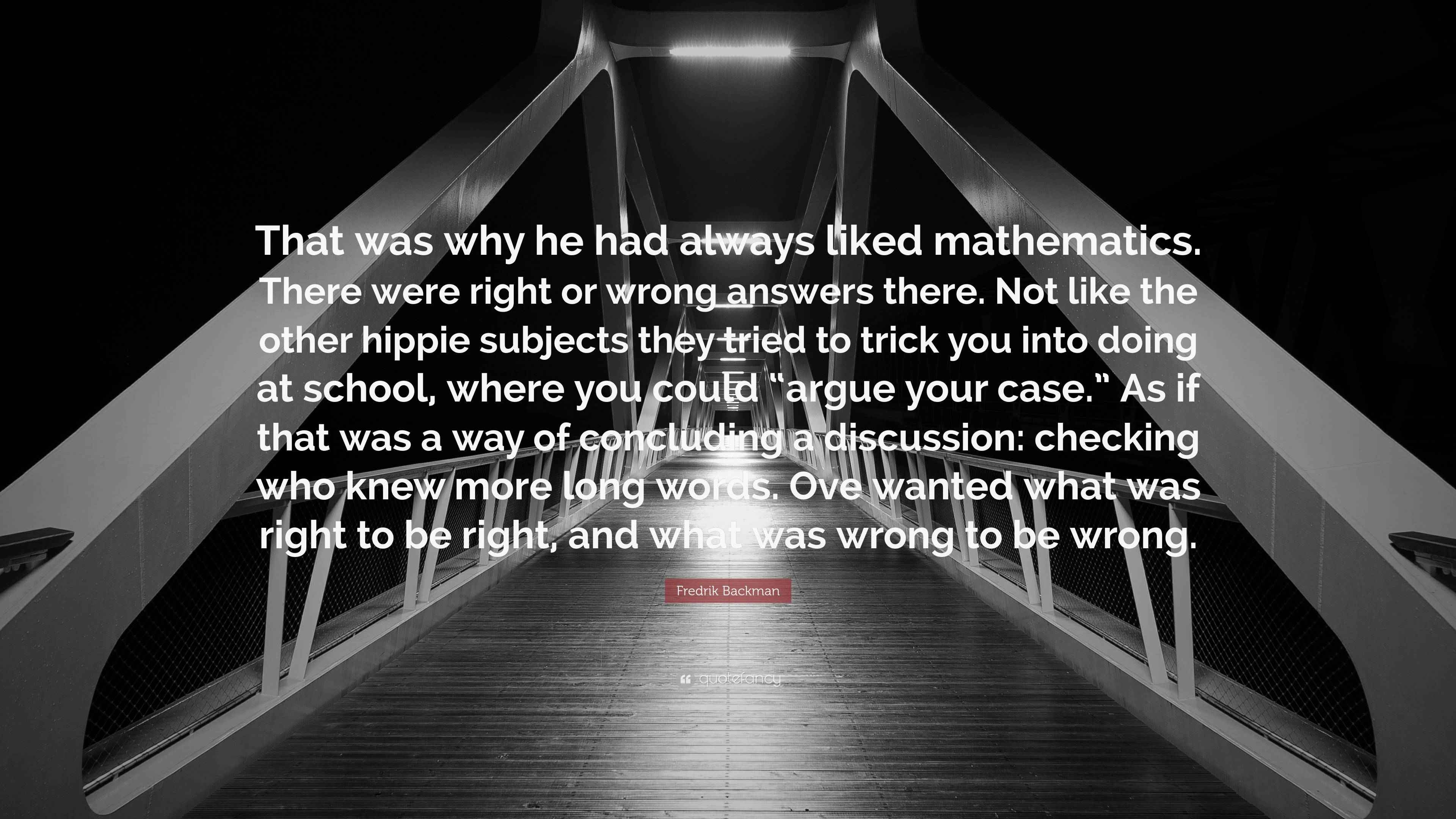 Fredrik Backman Quote: “That was why he had always liked mathematics ...