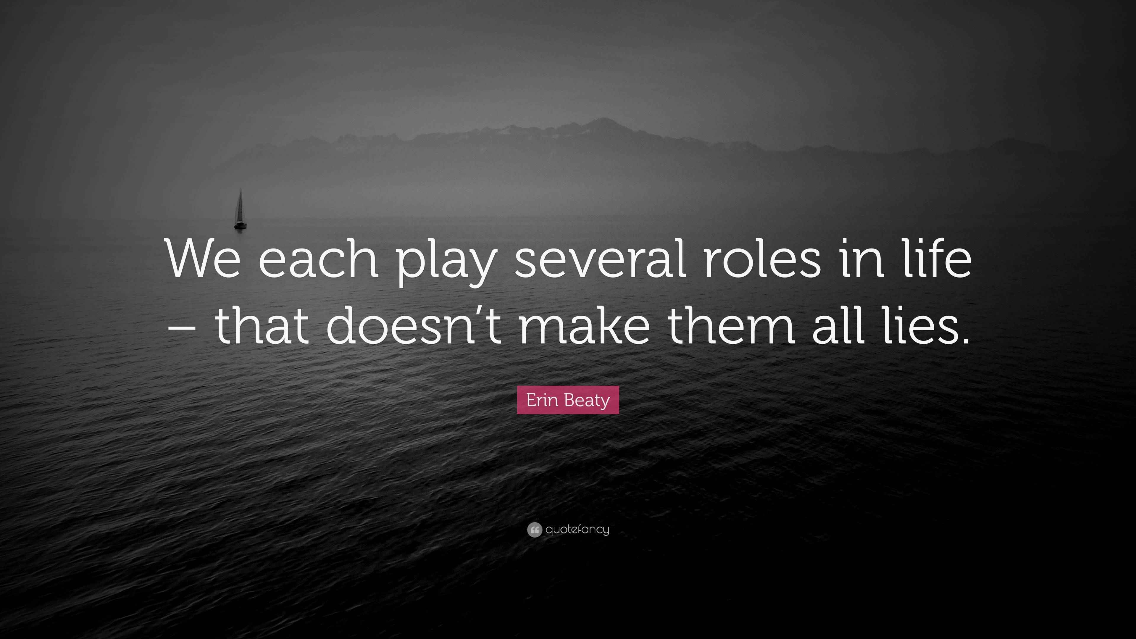 Erin Beaty Quote: “We each play several roles in life – that doesn’t ...