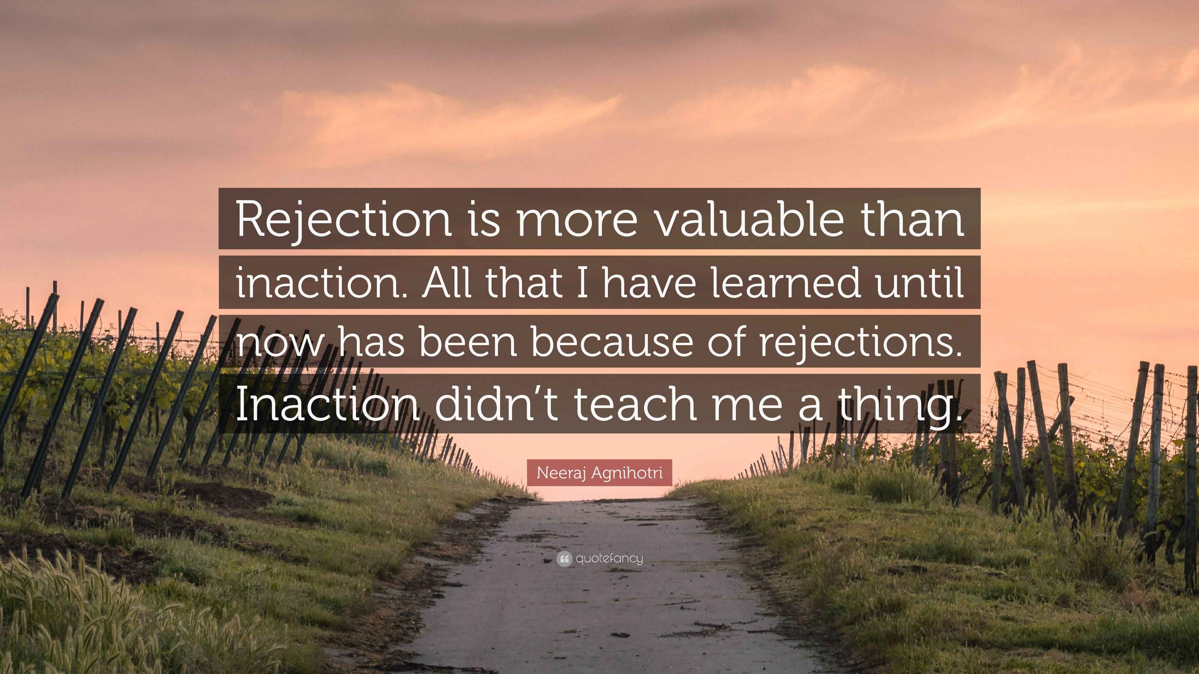 Neeraj Agnihotri Quote: “Rejection is more valuable than inaction. All ...