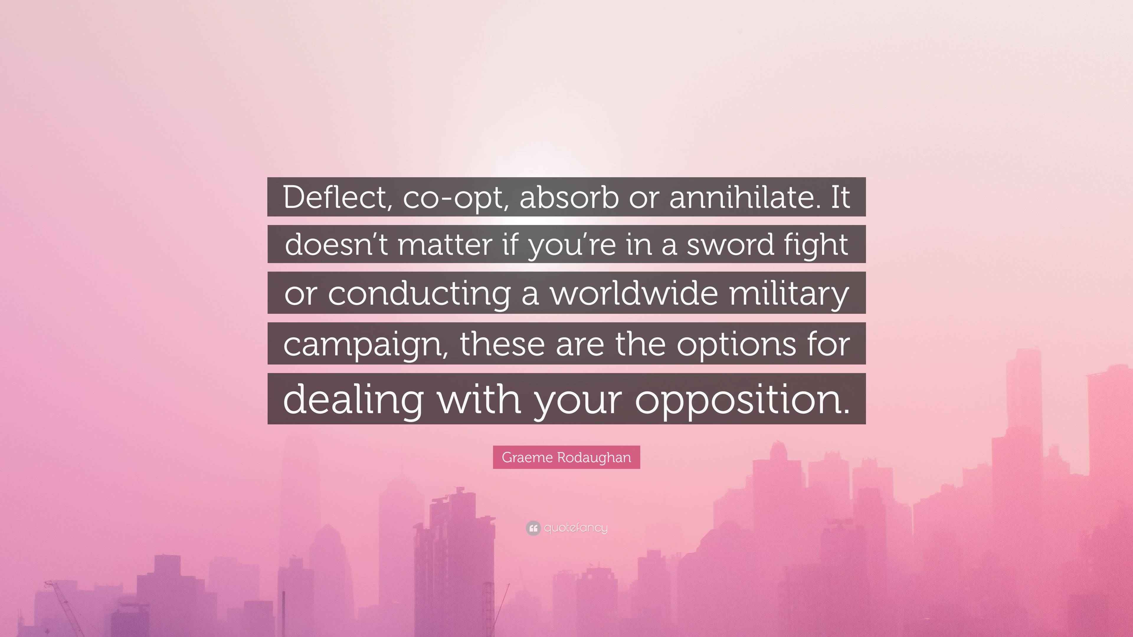 Graeme Rodaughan Quote: “Deflect, co-opt, absorb or annihilate. It ...