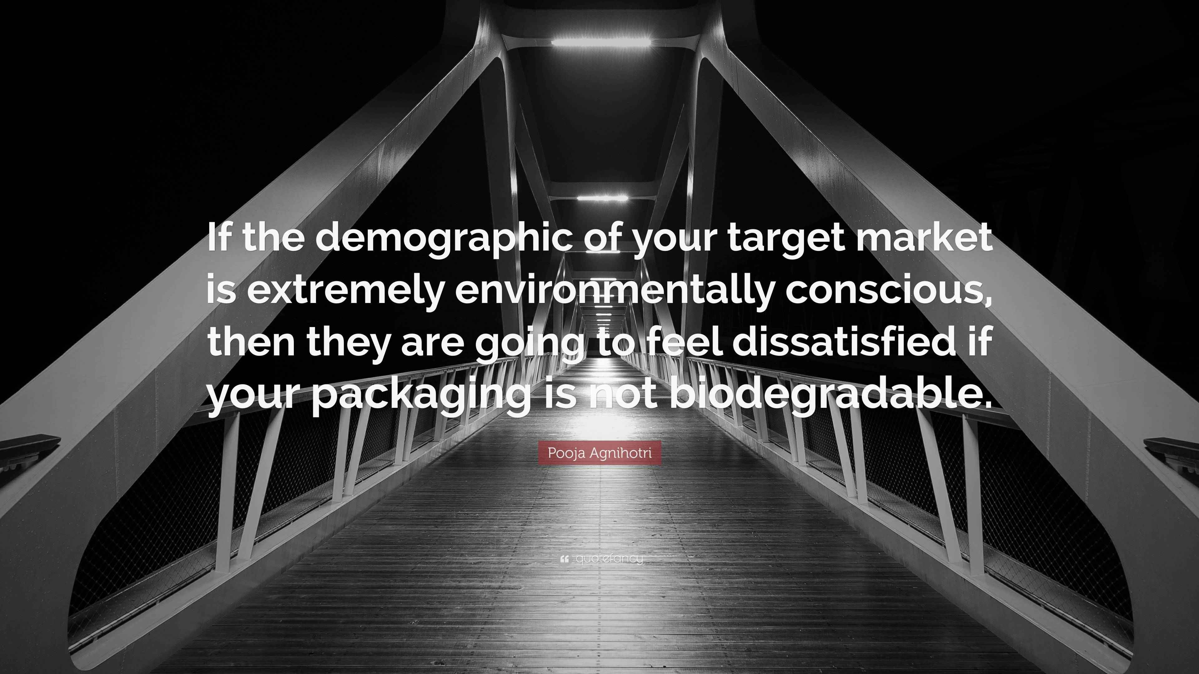 Pooja Agnihotri Quote: “If the demographic of your target market is ...