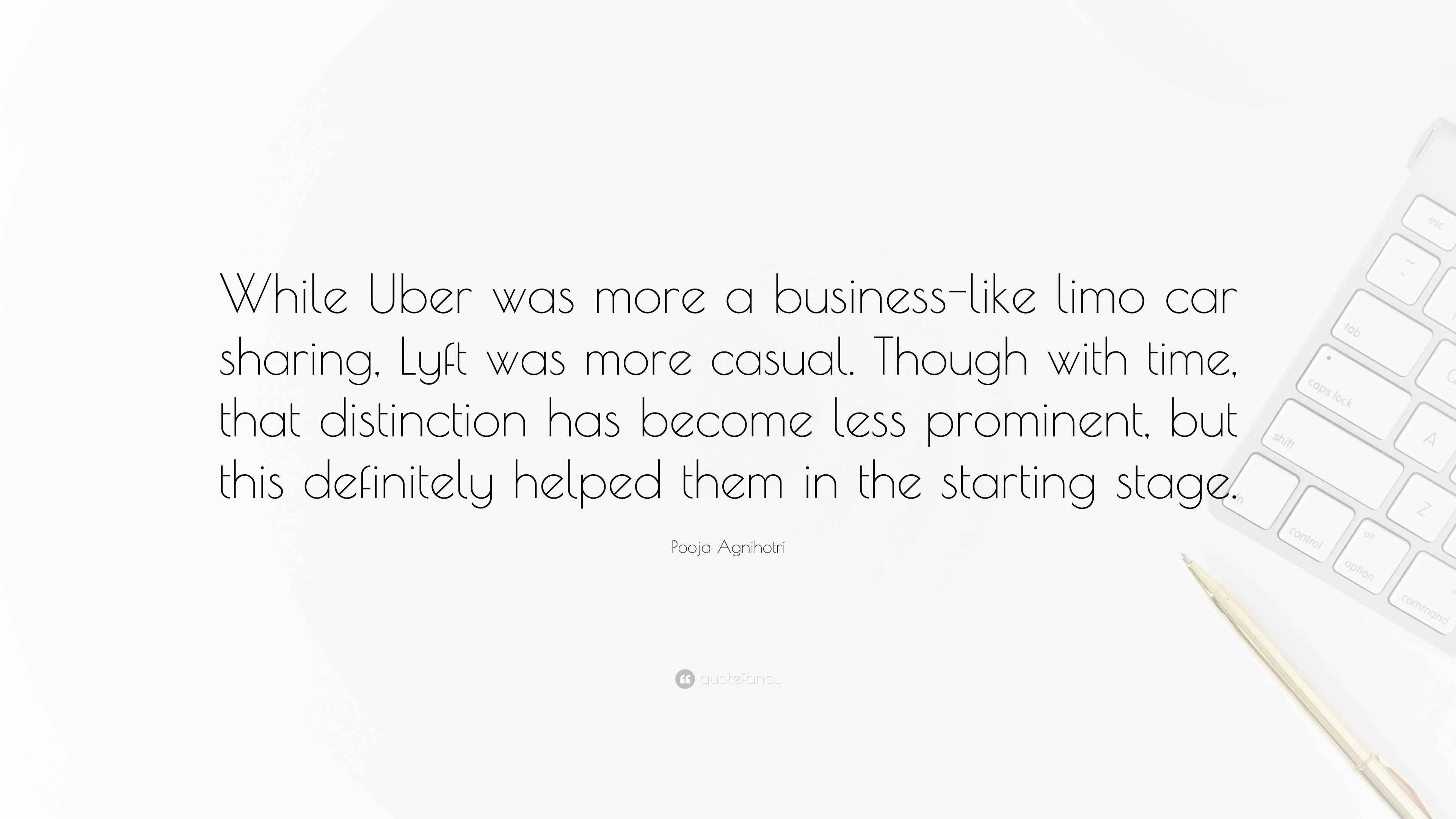 Pooja Agnihotri Quote: “While Uber was more a business-like limo car ...