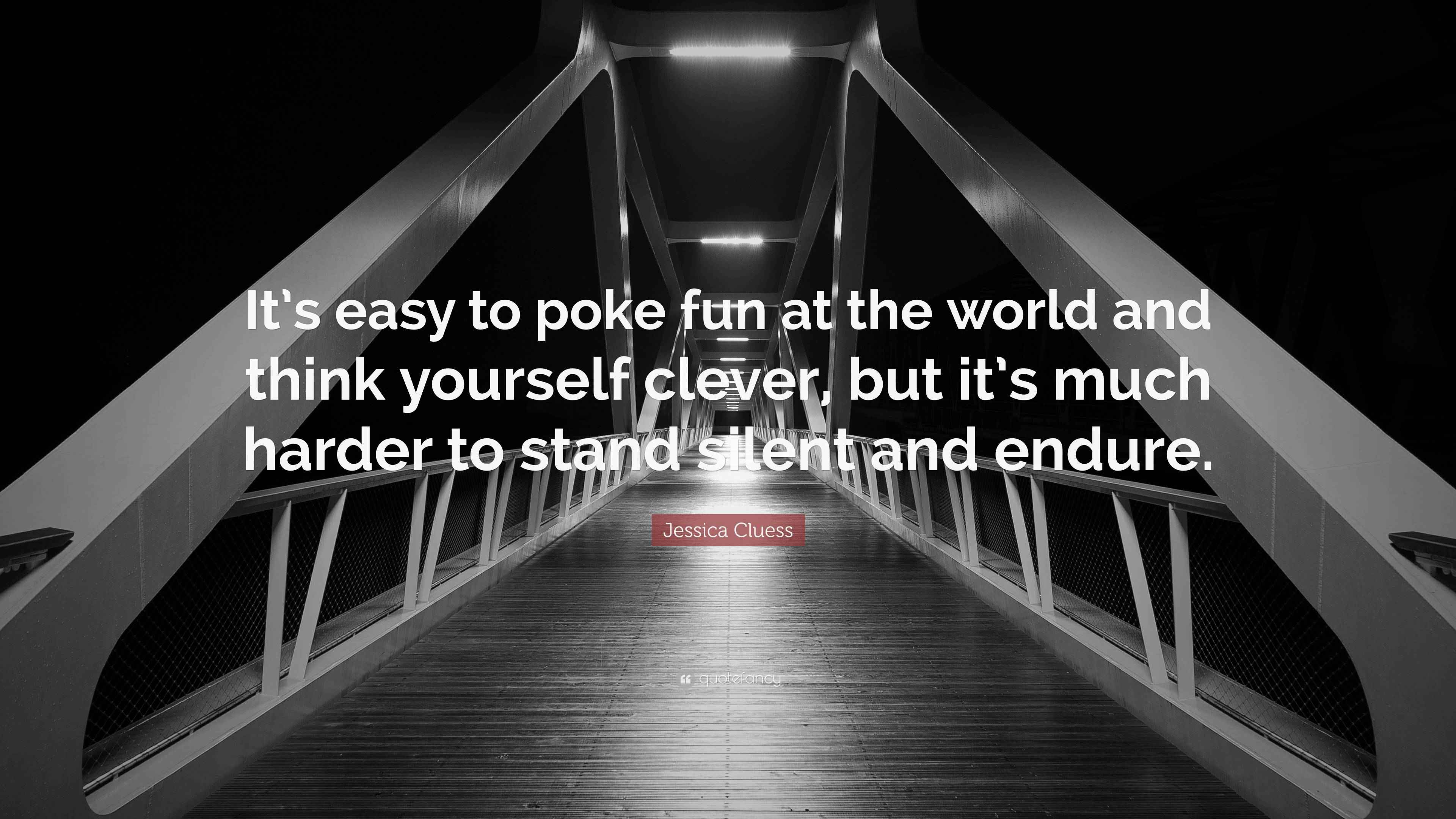 Jessica Cluess Quote: “It’s easy to poke fun at the world and think ...