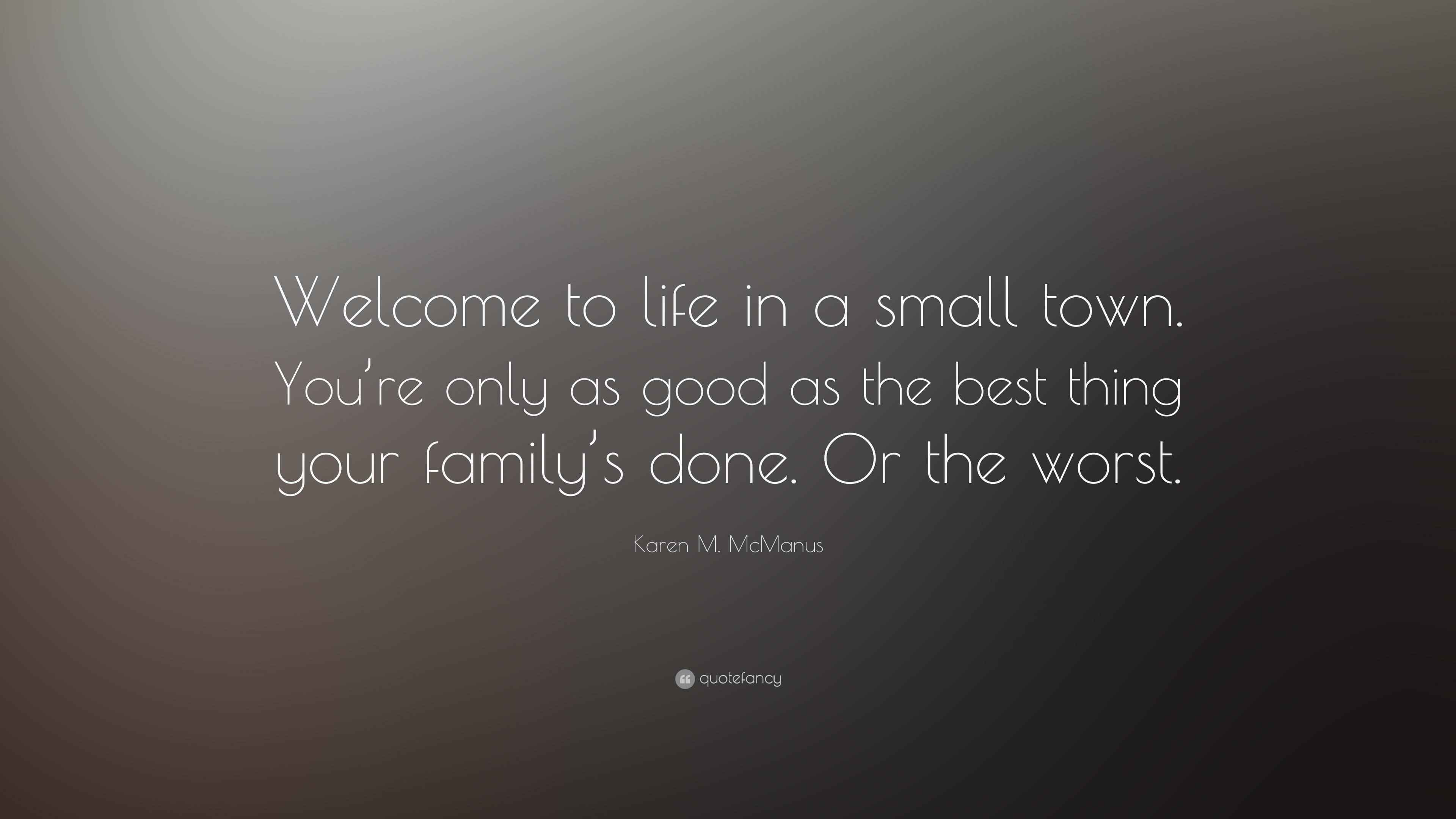 Karen M. McManus Quote: “Welcome to life in a small town. You’re only ...