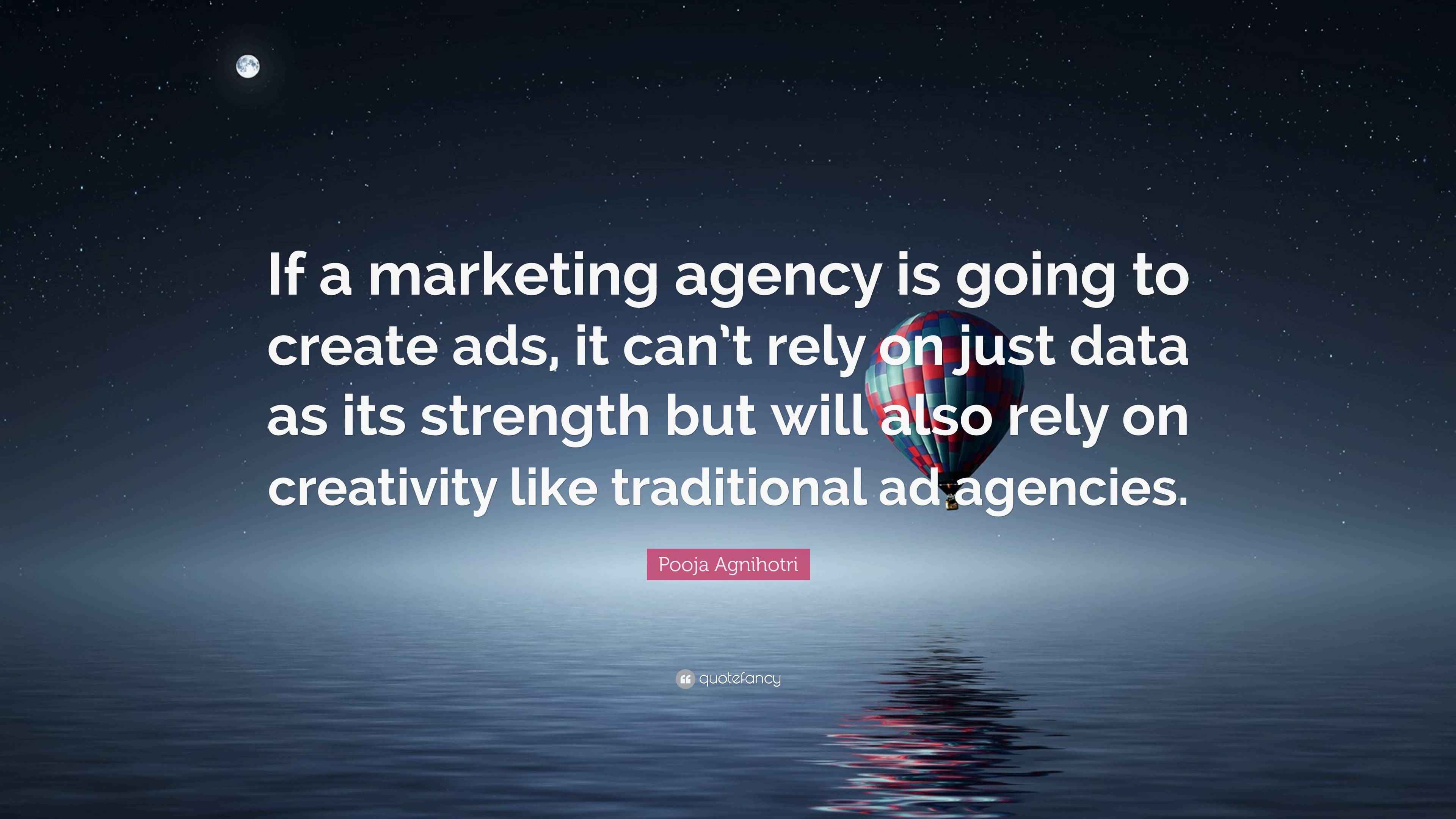 Pooja Agnihotri Quote: “If a marketing agency is going to create ads ...