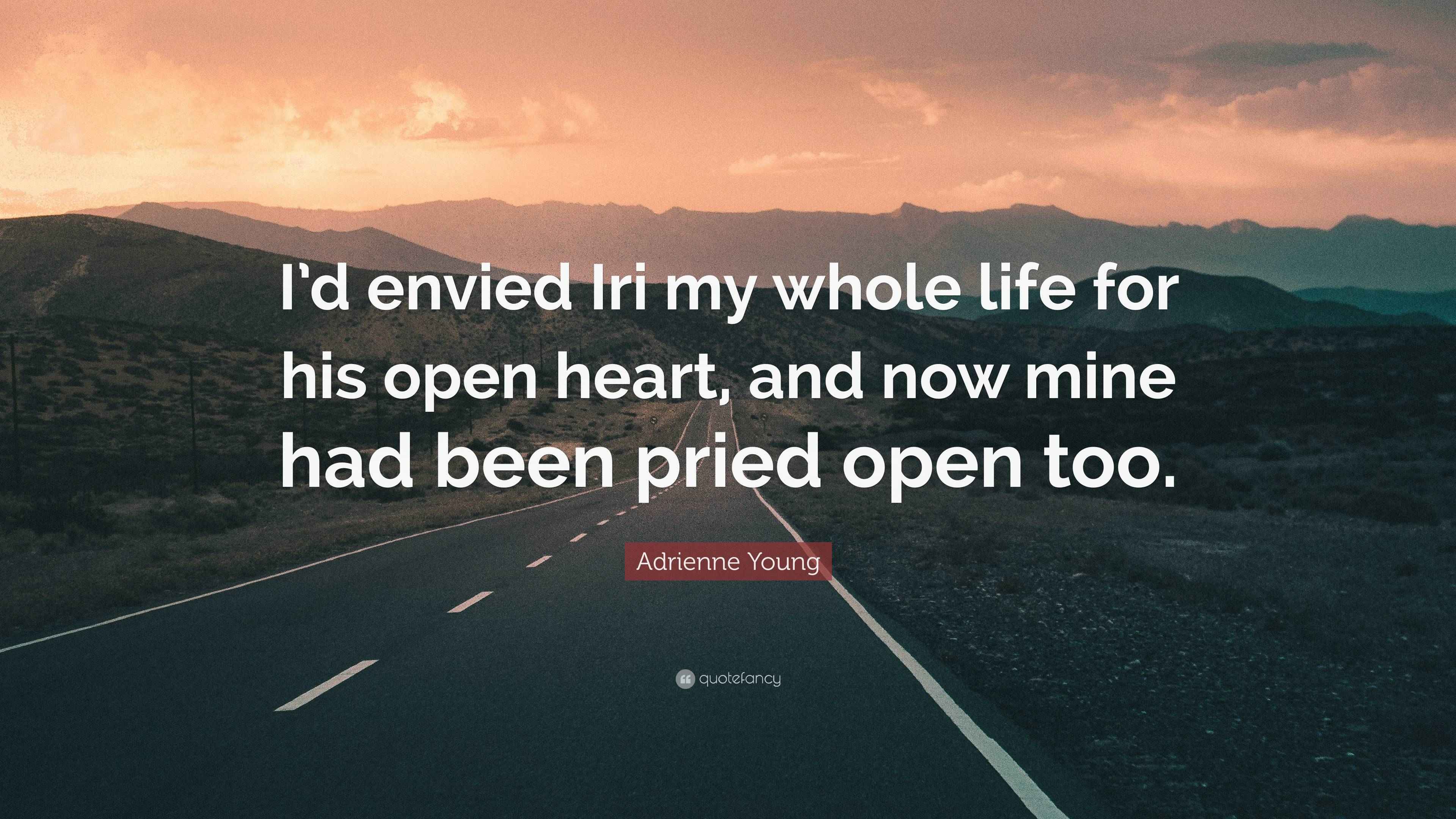 Adrienne Young Quote: “I’d envied Iri my whole life for his open heart ...